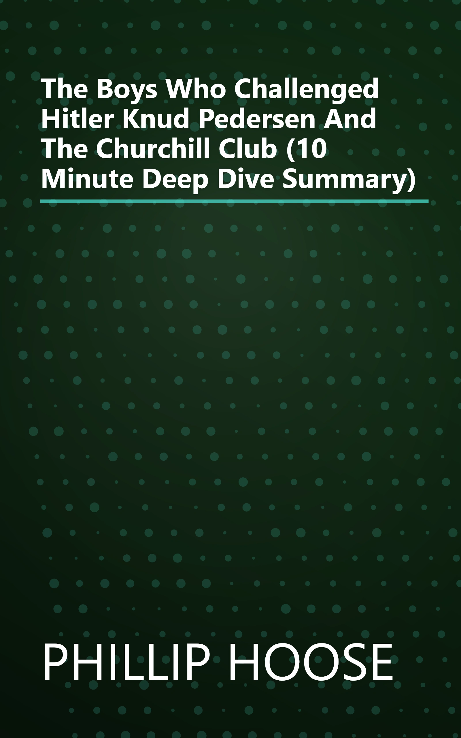 The Boys Who Challenged Hitler  Knud Pedersen And The Churchill Club (10 Minute   Deep Dive Summary) book cover