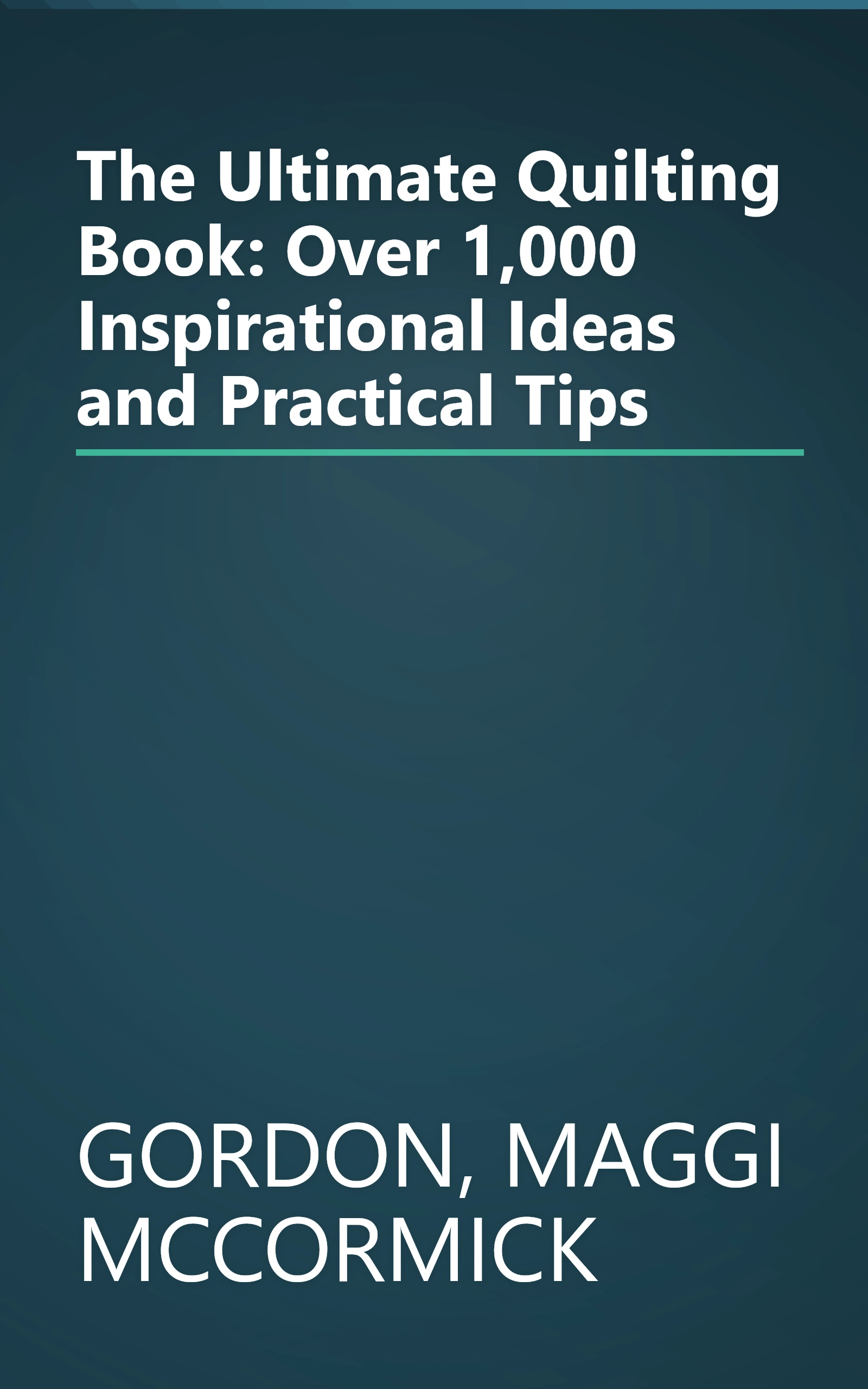 The Ultimate Quilting Book: Over 1,000 Inspirational Ideas and Practical Tips book cover