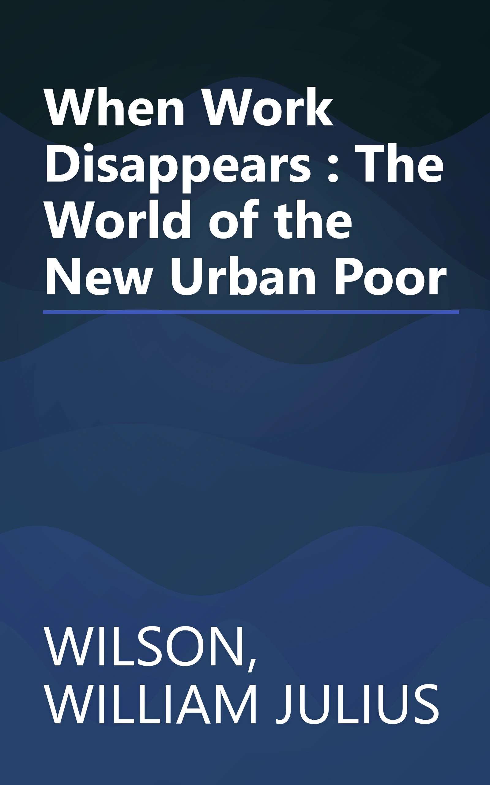 When Work Disappears : The World of the New Urban Poor book cover