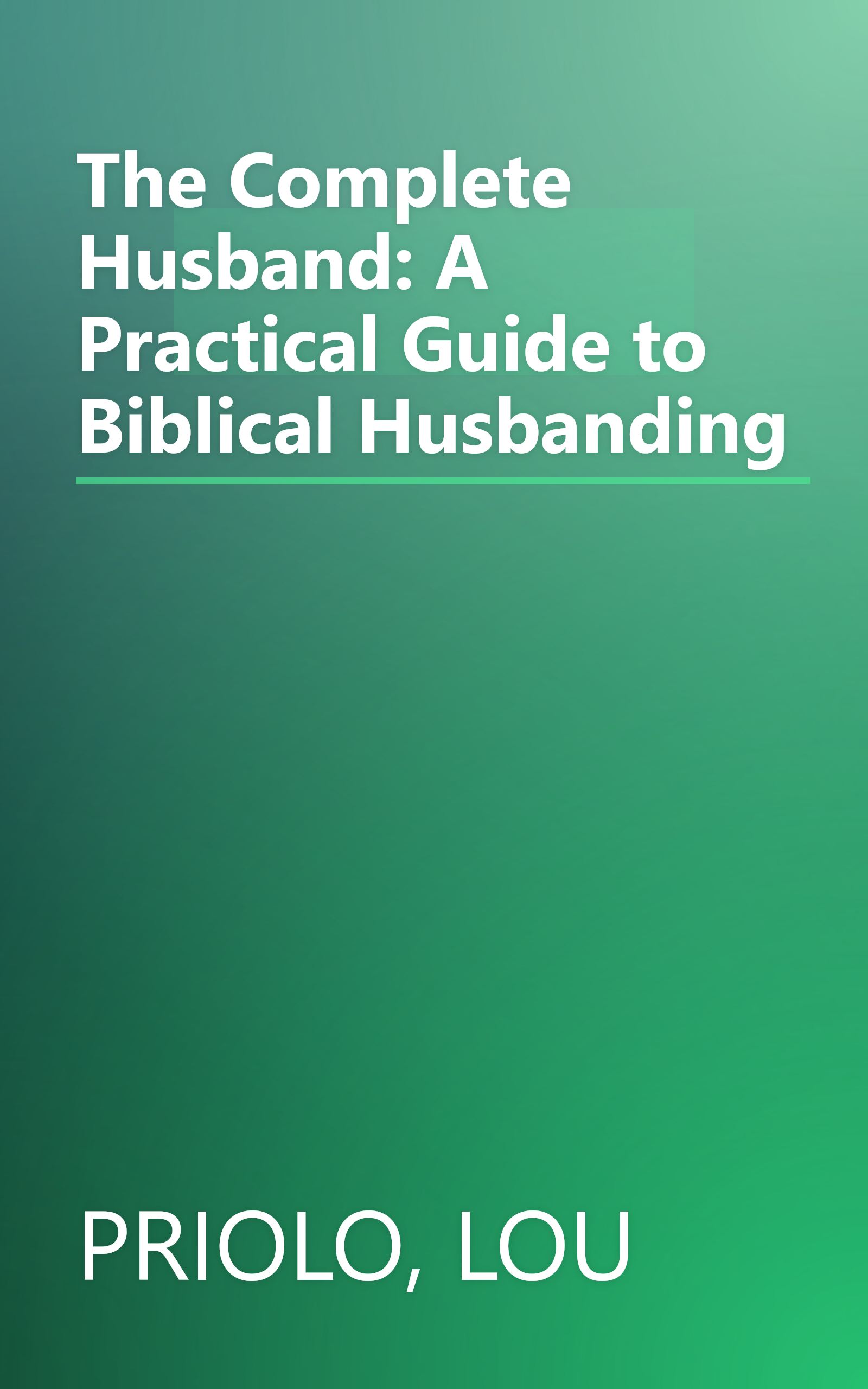 The Complete Husband: A Practical Guide to Biblical Husbanding book cover