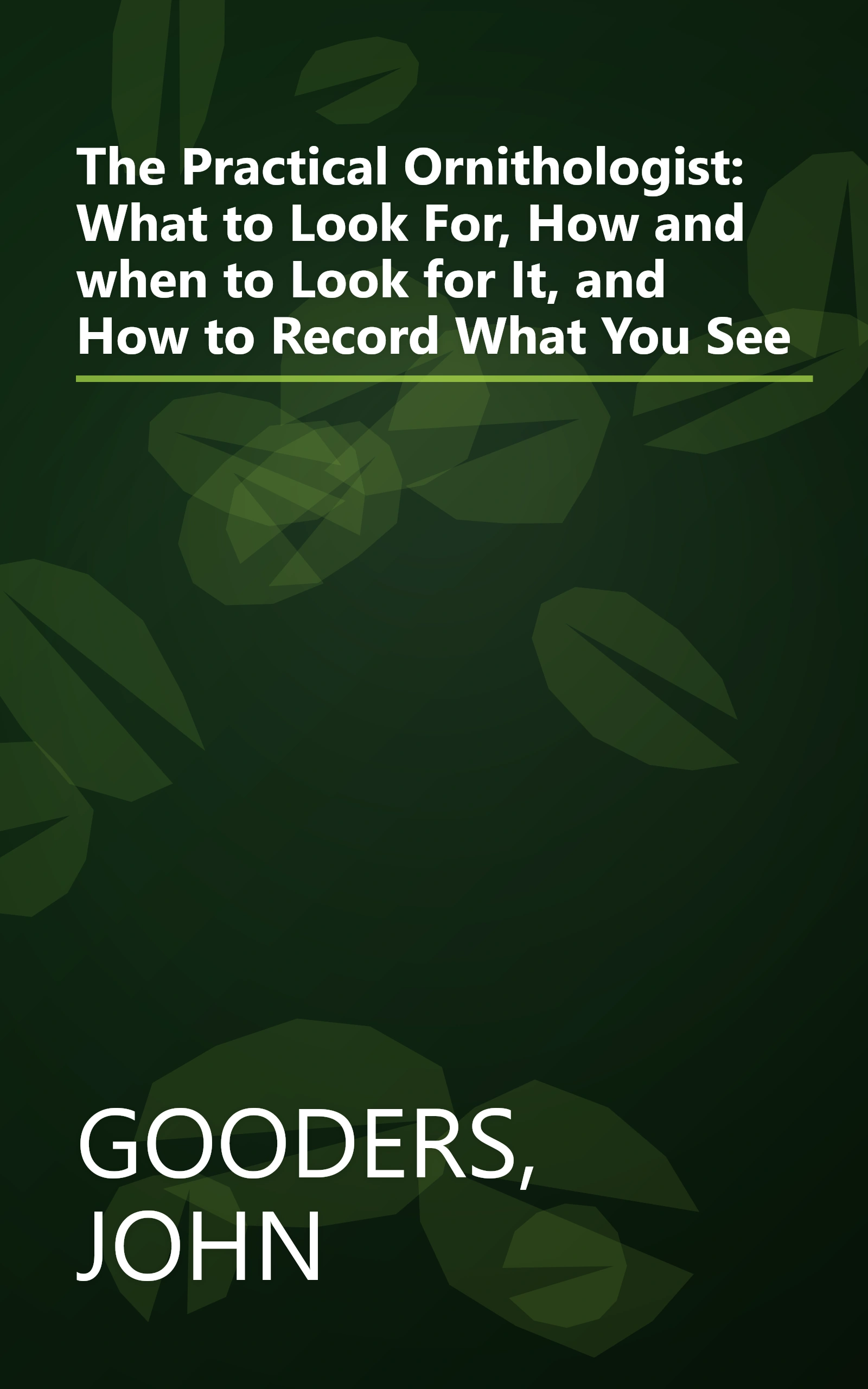 The Practical Ornithologist: What to Look For, How and when to Look for It, and How to Record What You See book cover