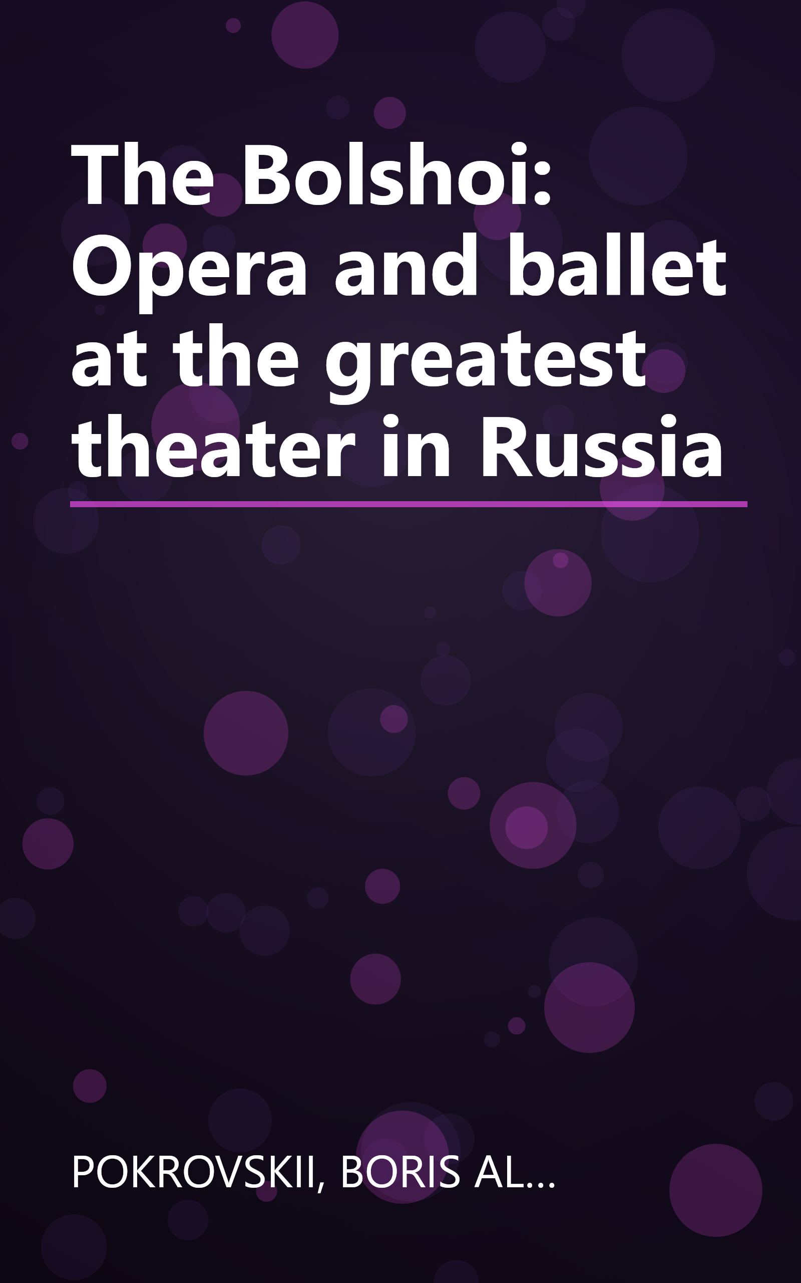 The Bolshoi: Opera and ballet at the greatest theater in Russia book cover