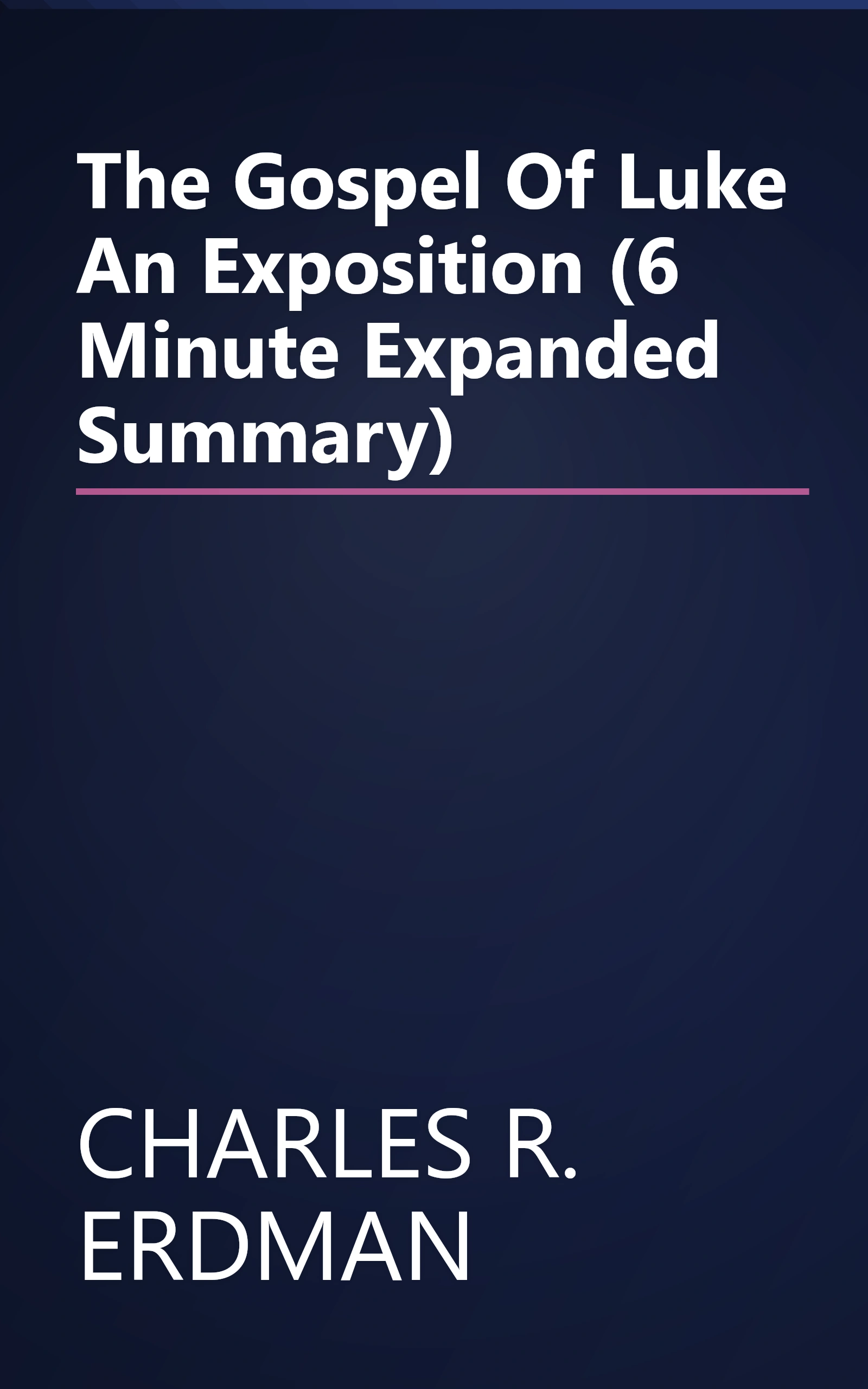 The Gospel Of Luke  An Exposition (6 Minute   Expanded Summary) book cover