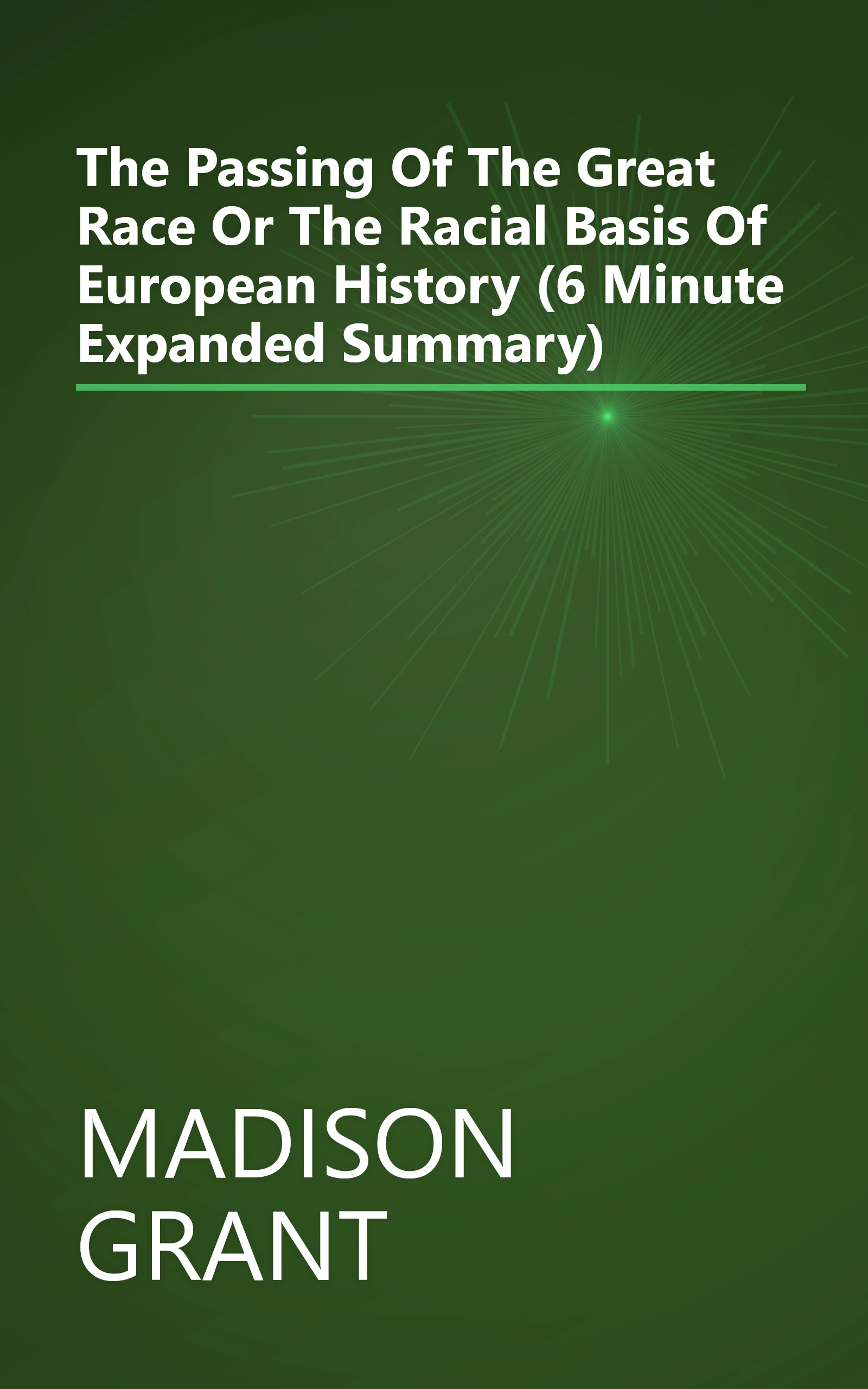 The Passing Of The Great Race Or The Racial Basis Of European History (6 Minute   Expanded Summary) book cover