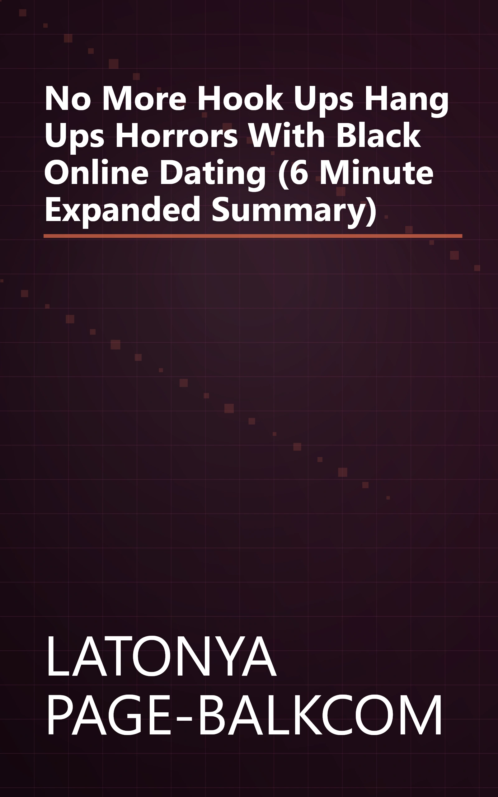 No More Hook Ups  Hang Ups   Horrors With Black Online Dating (6 Minute   Expanded Summary) book cover