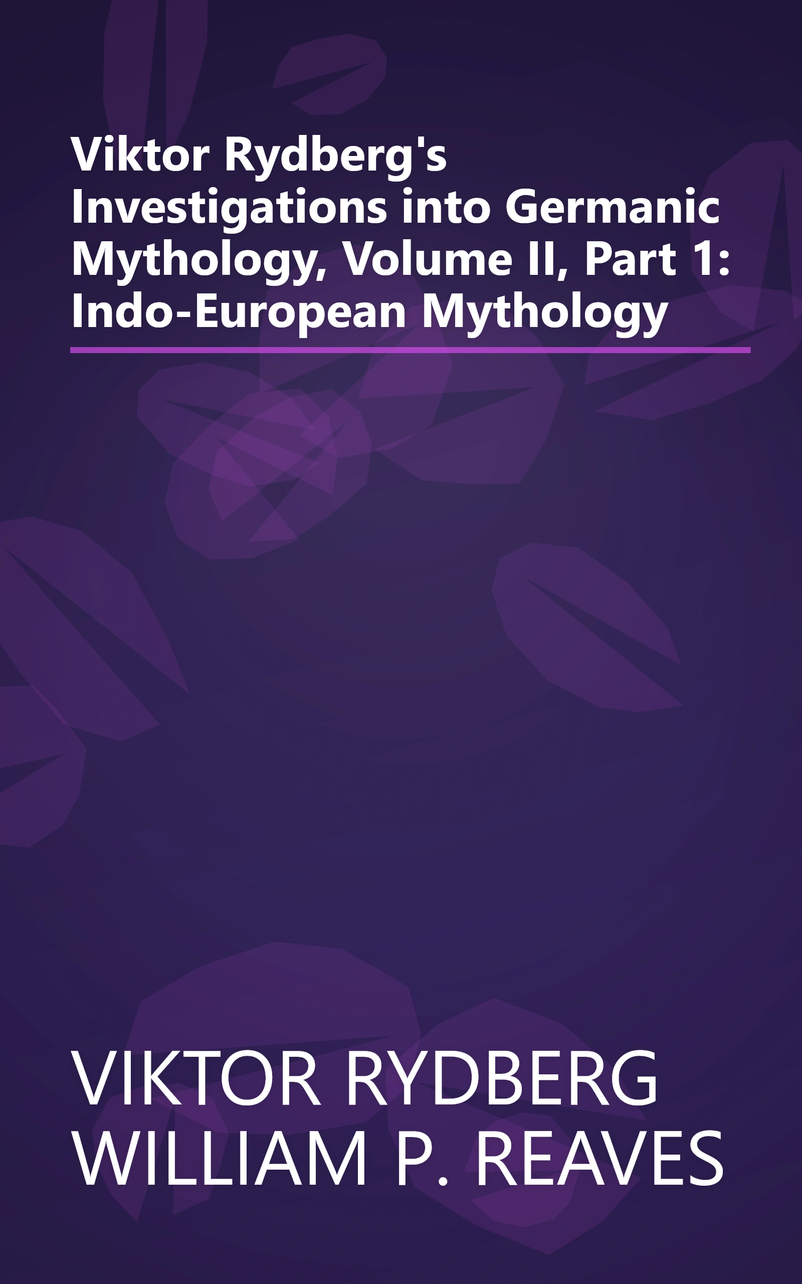 Viktor Rydberg's Investigations into Germanic Mythology, Volume II, Part 1: Indo-European Mythology book cover