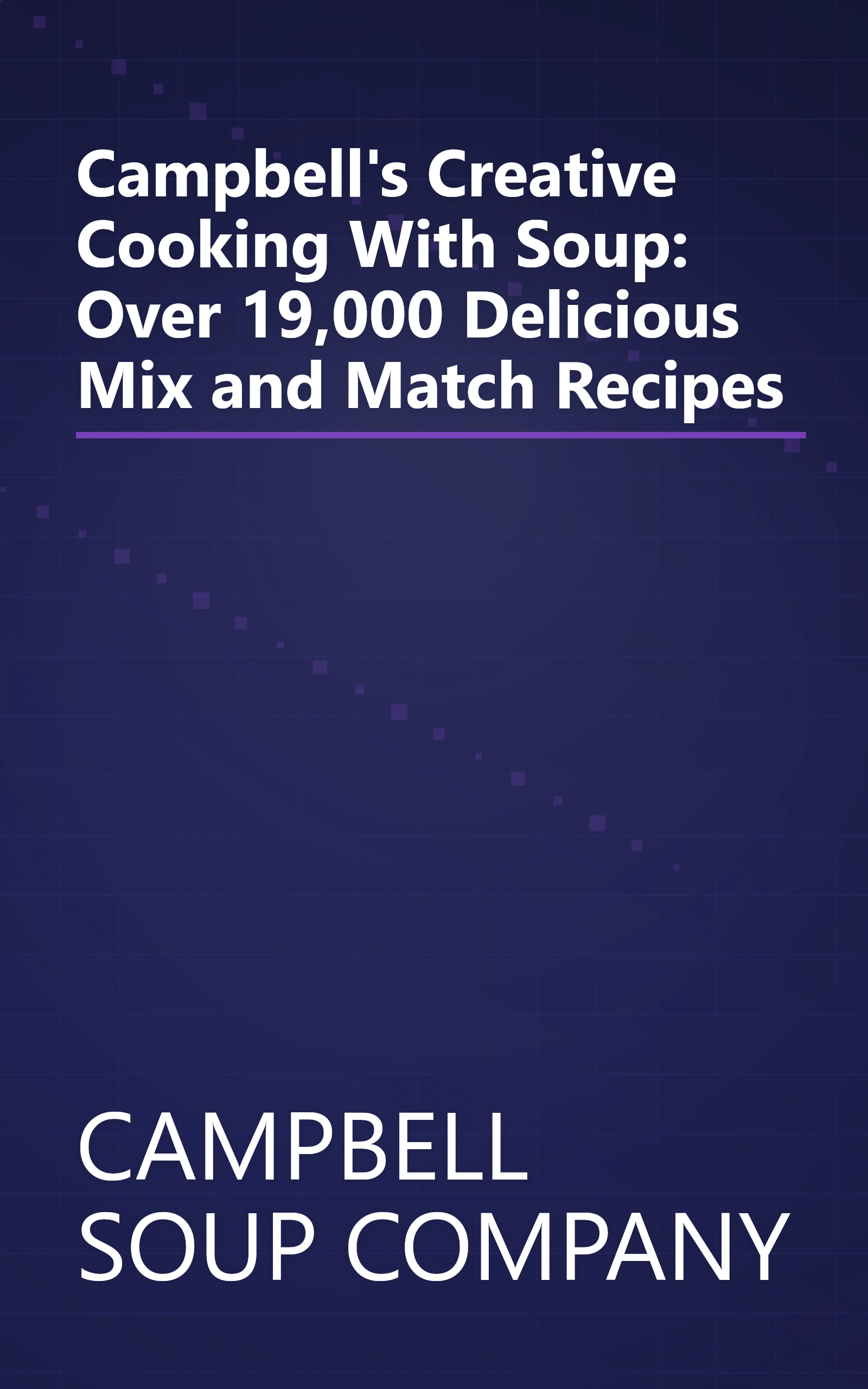 Campbell's Creative Cooking With Soup: Over 19,000 Delicious Mix and Match Recipes book cover