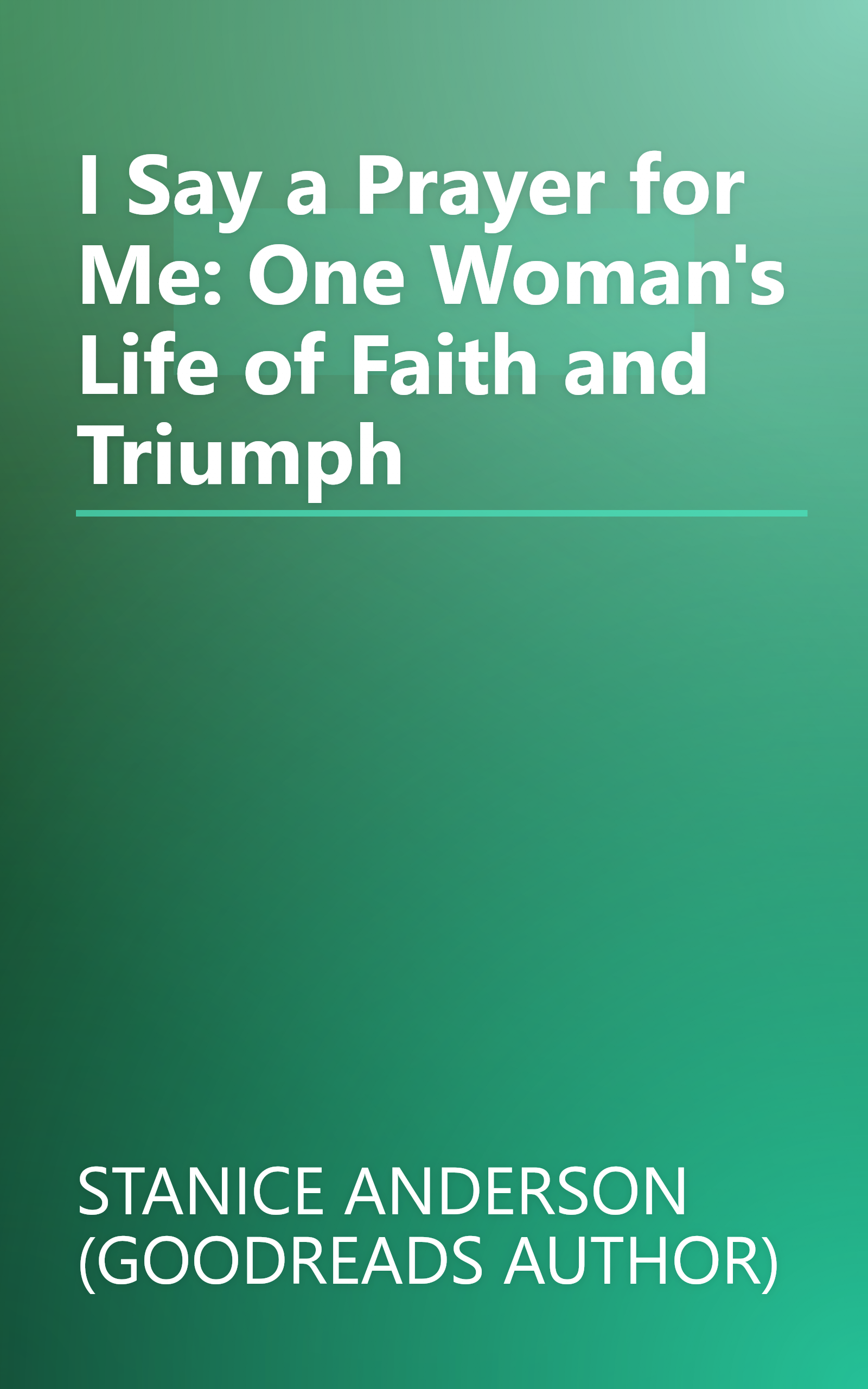 I Say a Prayer for Me: One Woman's Life of Faith and Triumph book cover