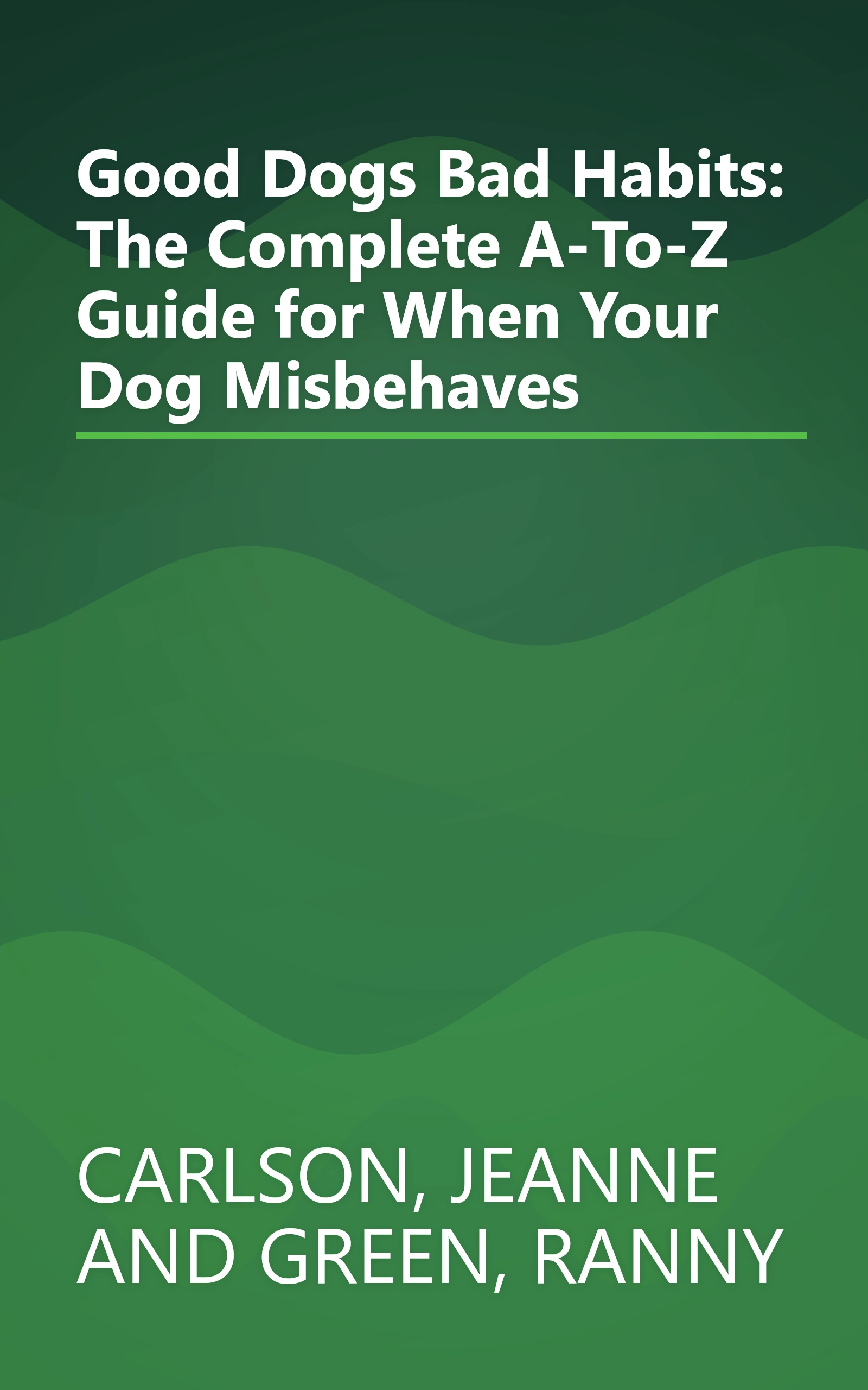 Good Dogs Bad Habits: The Complete A-To-Z Guide for When Your Dog Misbehaves book cover