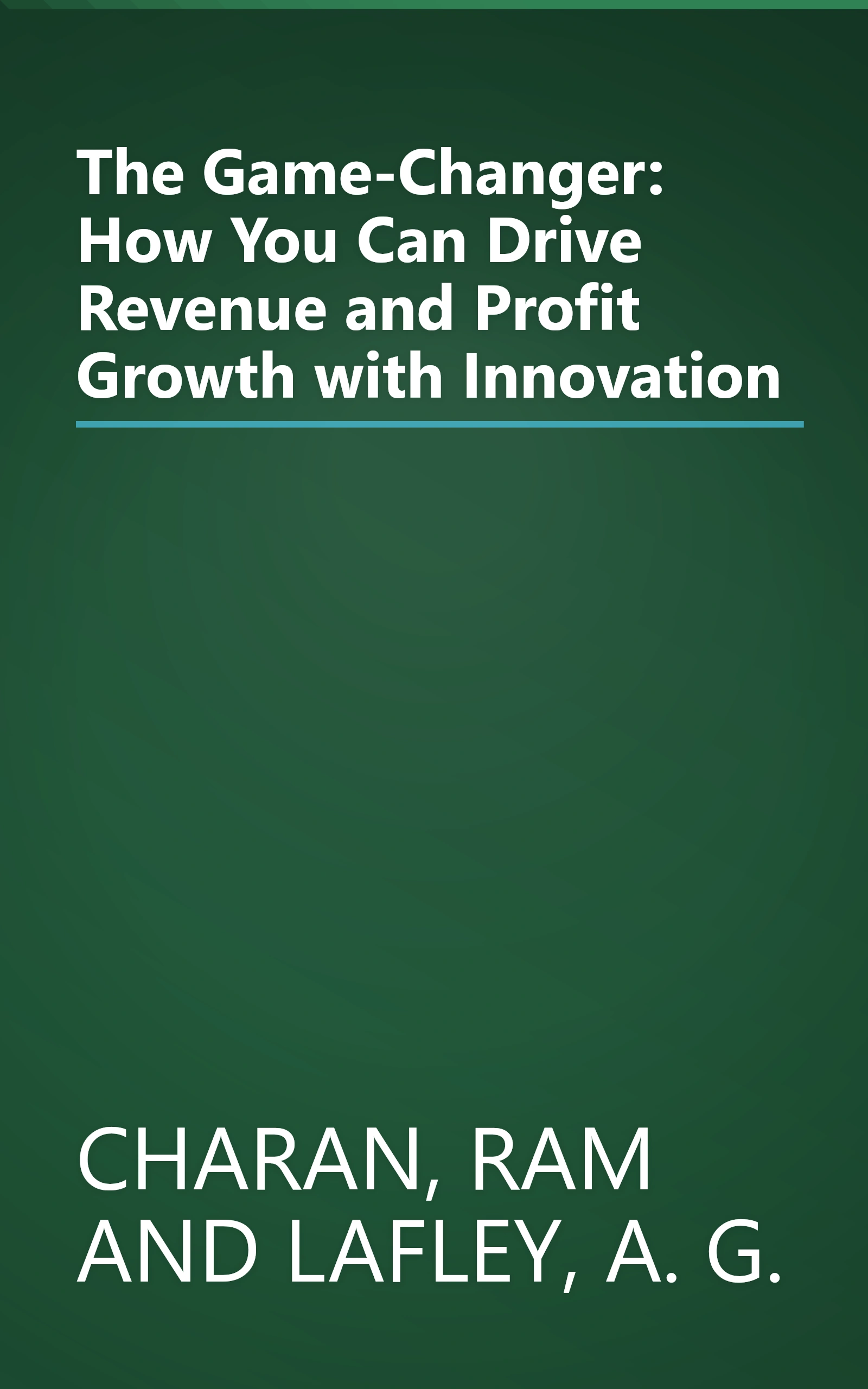 The Game-Changer: How You Can Drive Revenue and Profit Growth with Innovation book cover