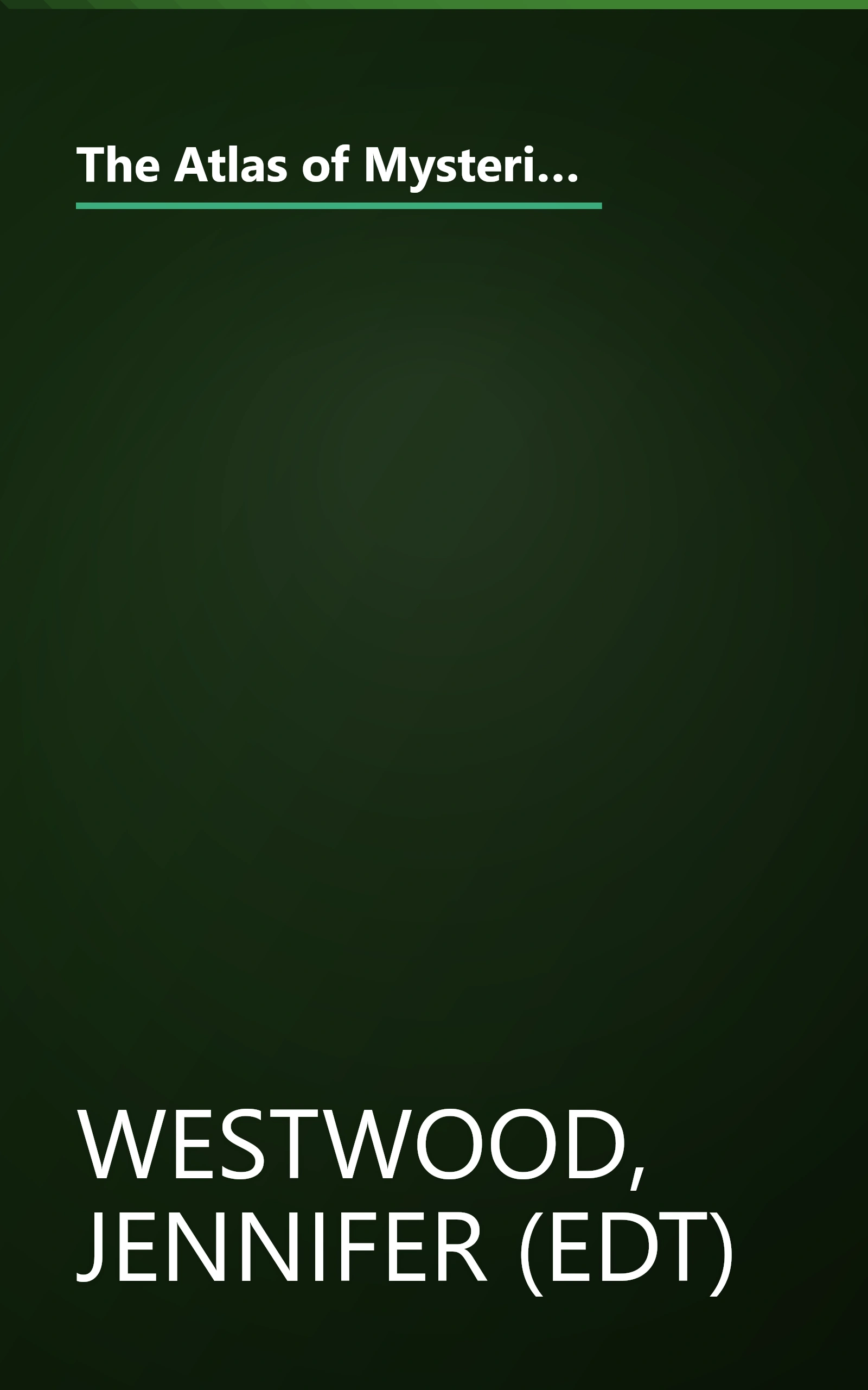 The Atlas of Mysterious Places: The World's Unexplained Sacred Sites, Symbolic Landscapes, Ancient Cities, and Lost Lands book cover