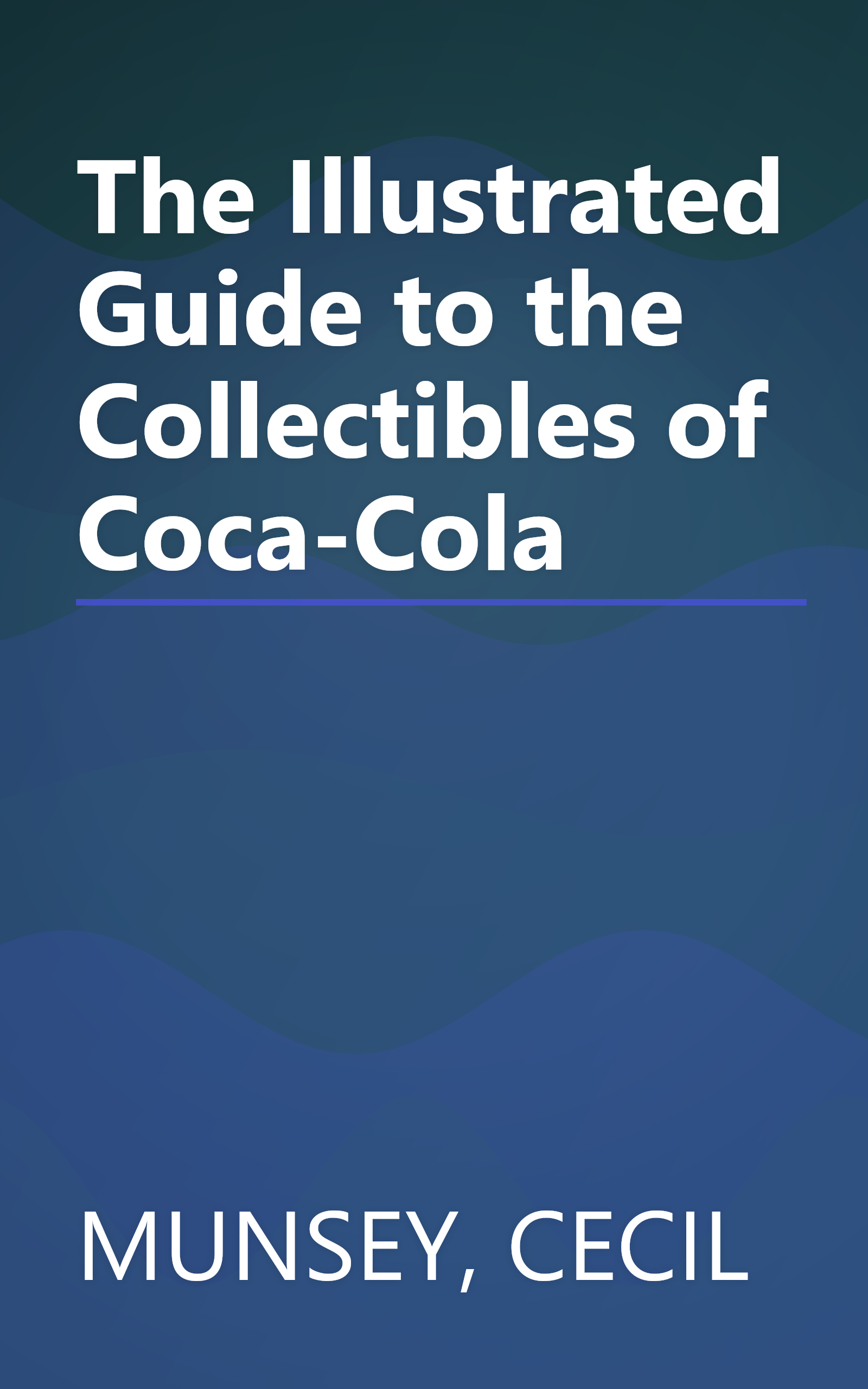 The Illustrated Guide to the Collectibles of Coca-Cola book cover