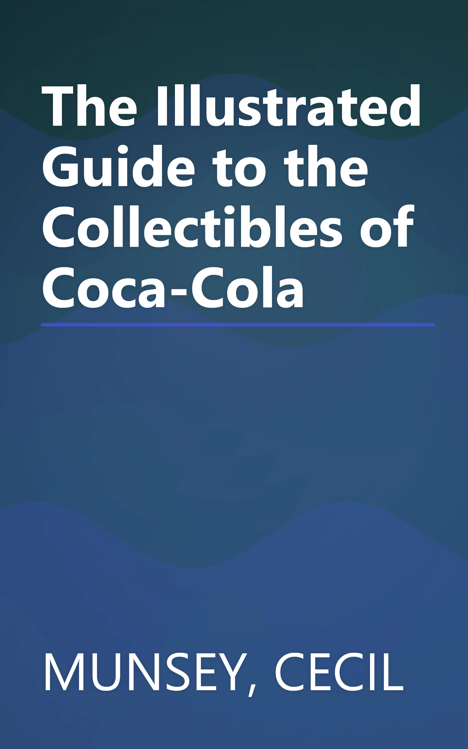 The Illustrated Guide to the Collectibles of Coca-Cola book cover