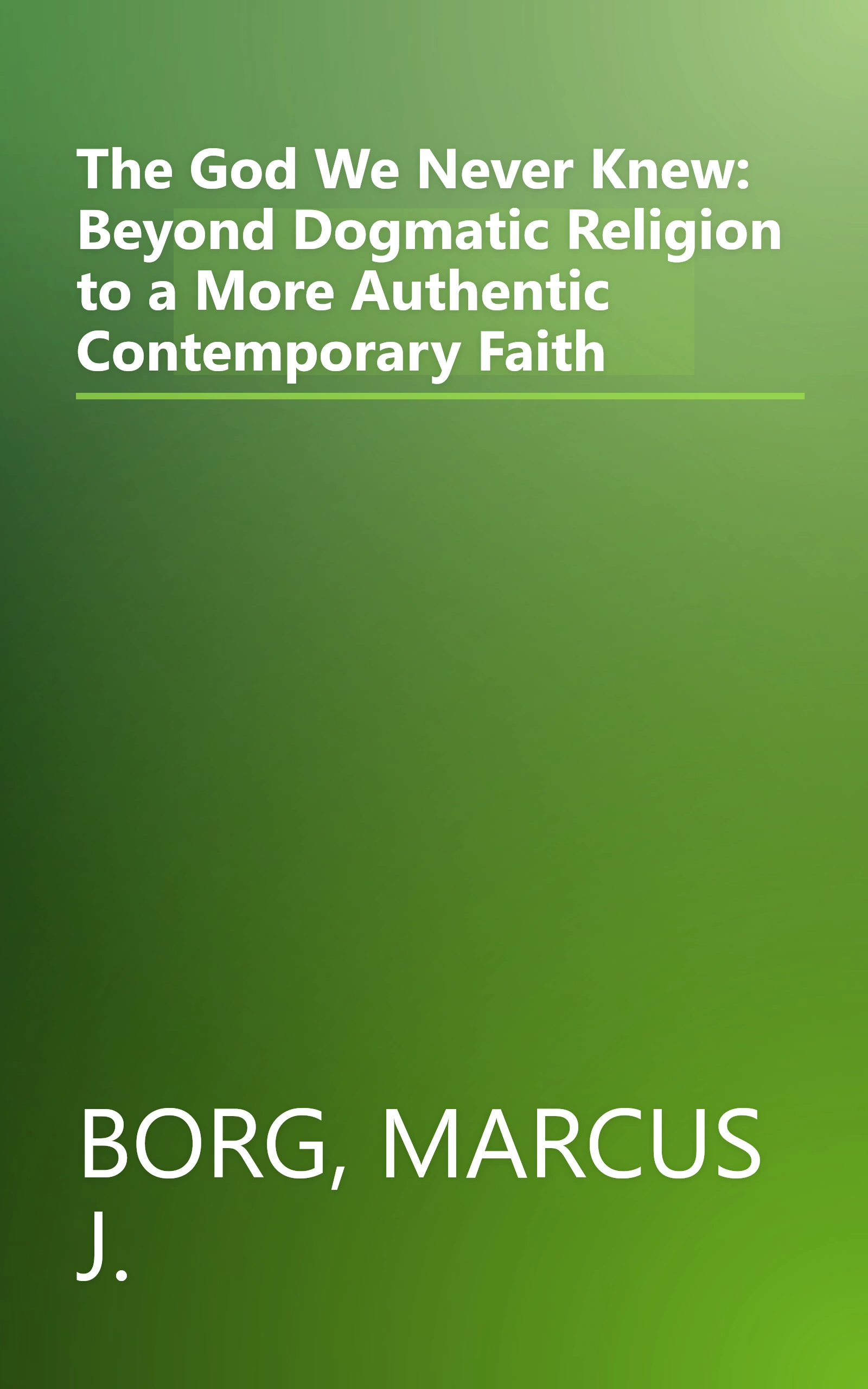 The God We Never Knew: Beyond Dogmatic Religion to a More Authentic Contemporary Faith book cover