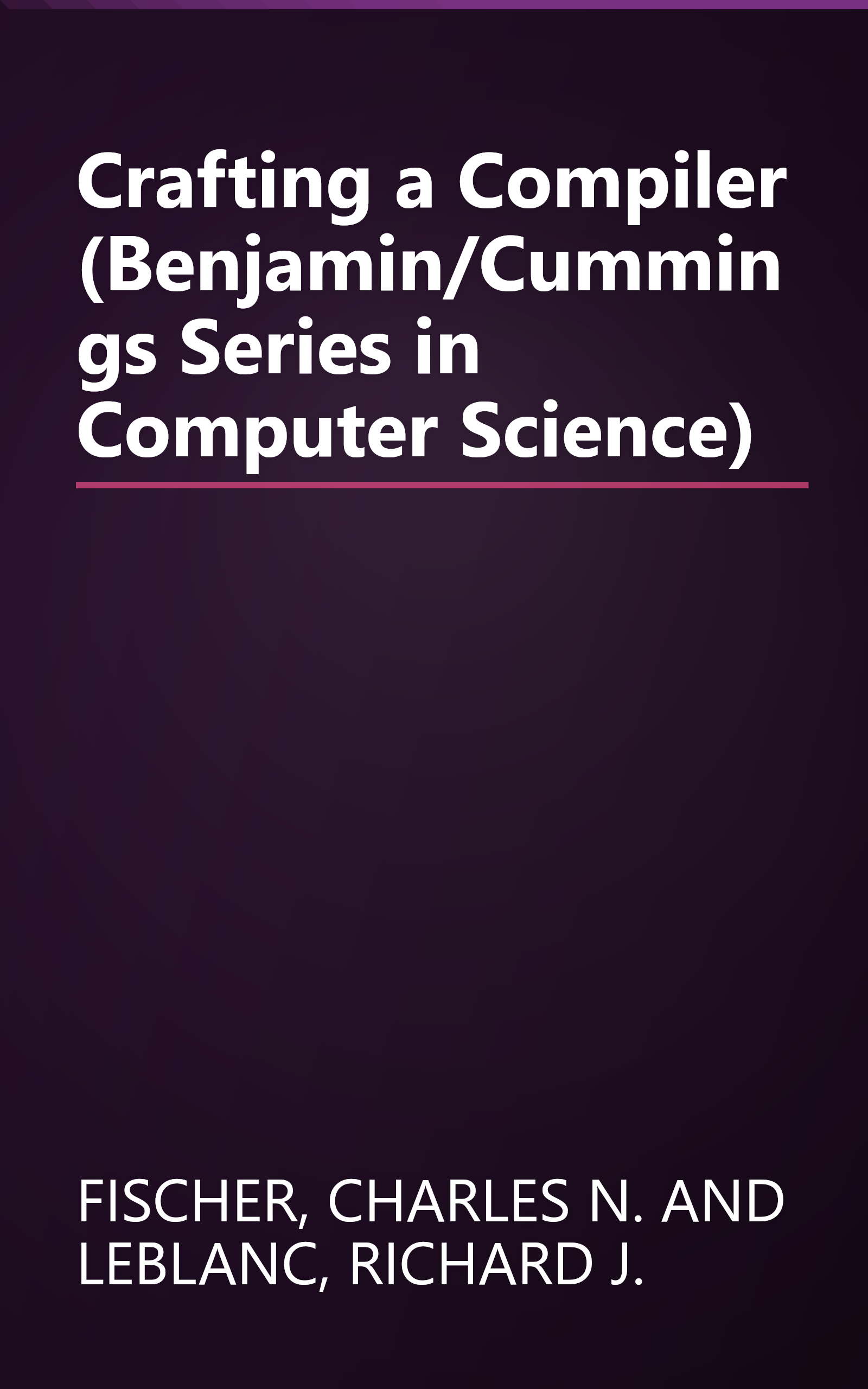 Crafting a Compiler (Benjamin/Cummings Series in Computer Science) book cover