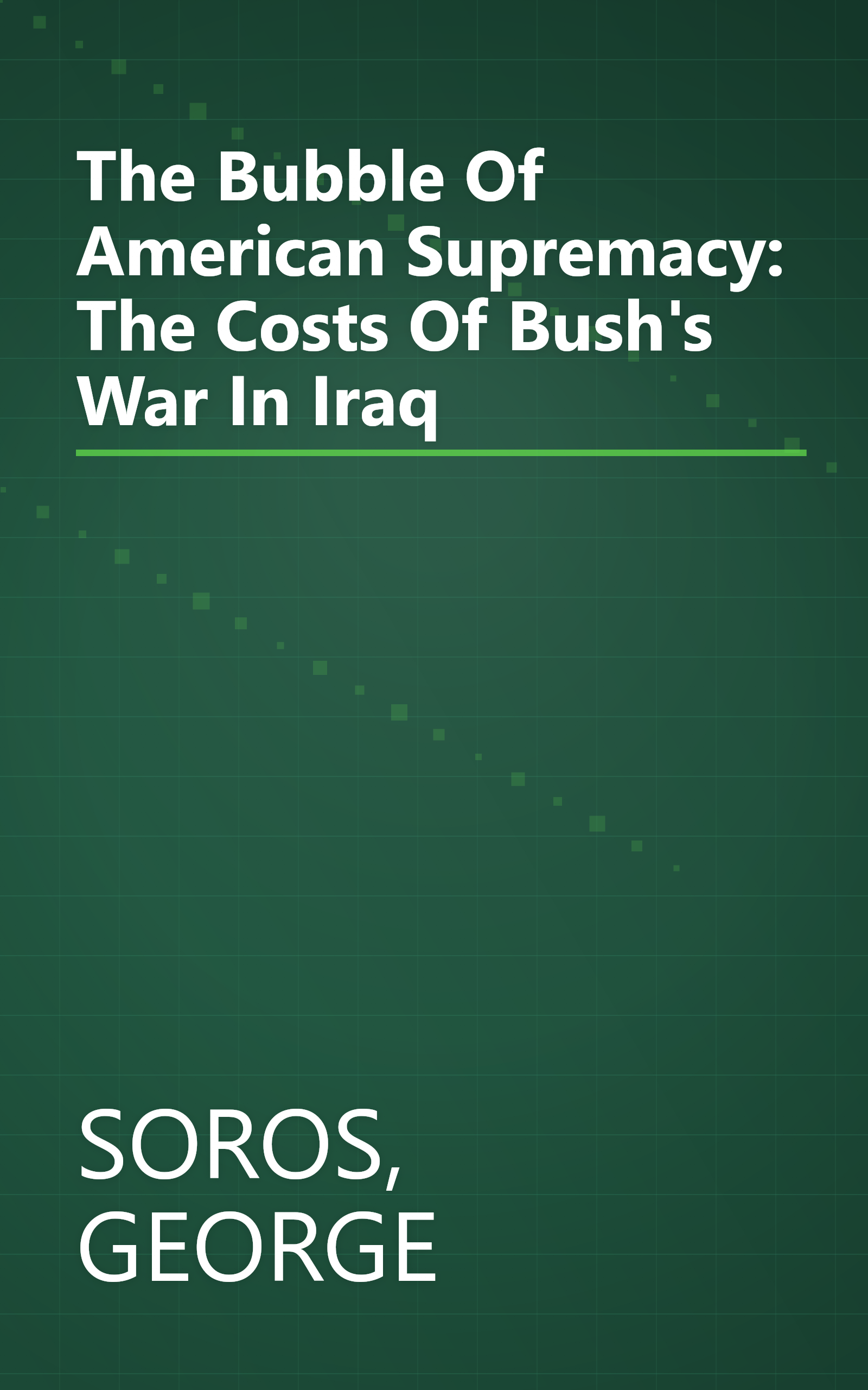 The Bubble Of American Supremacy: The Costs Of Bush's War In Iraq book cover