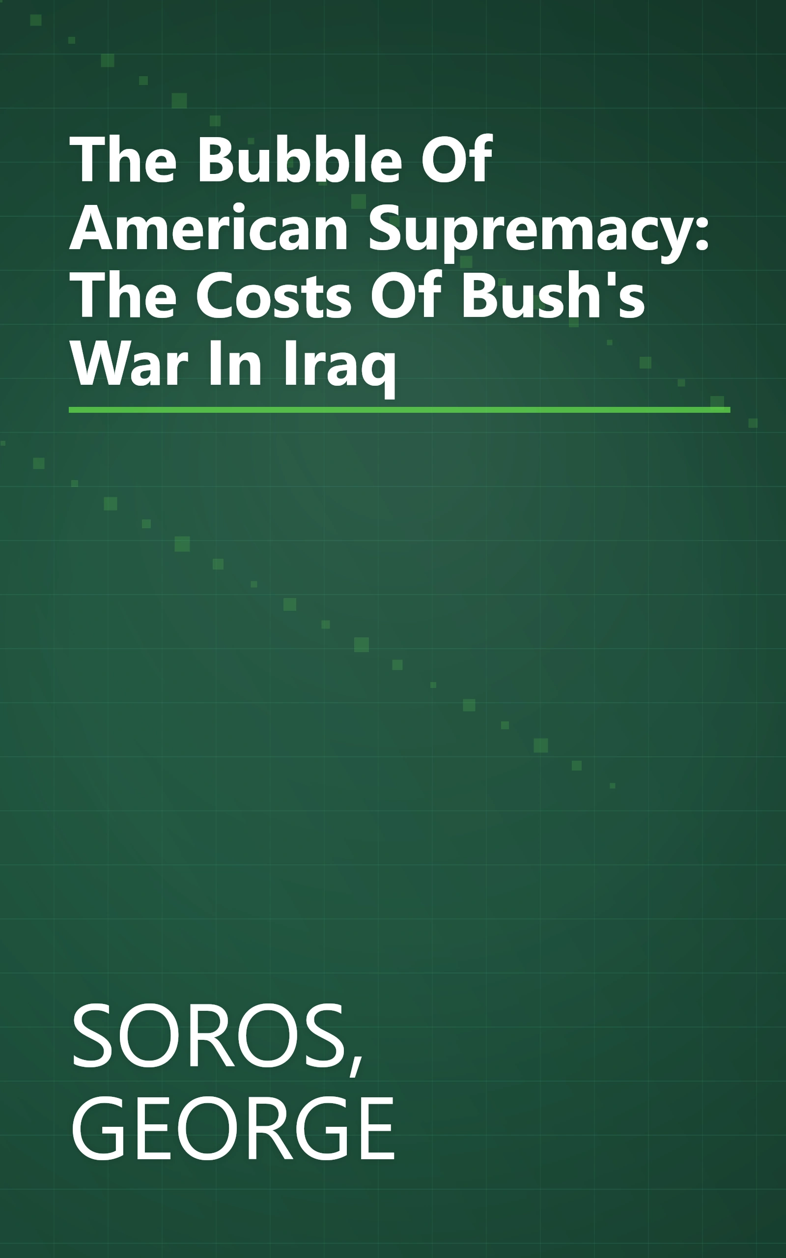 The Bubble Of American Supremacy: The Costs Of Bush's War In Iraq book cover
