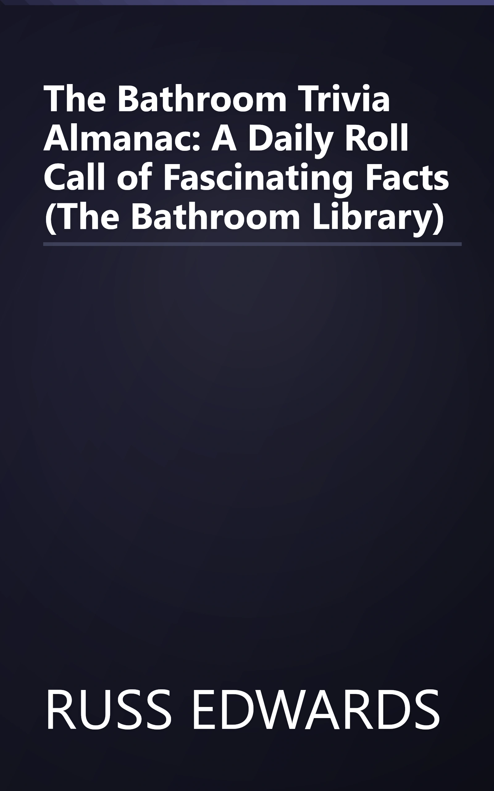 The Bathroom Trivia Almanac: A Daily Roll Call of Fascinating Facts (The Bathroom Library) book cover