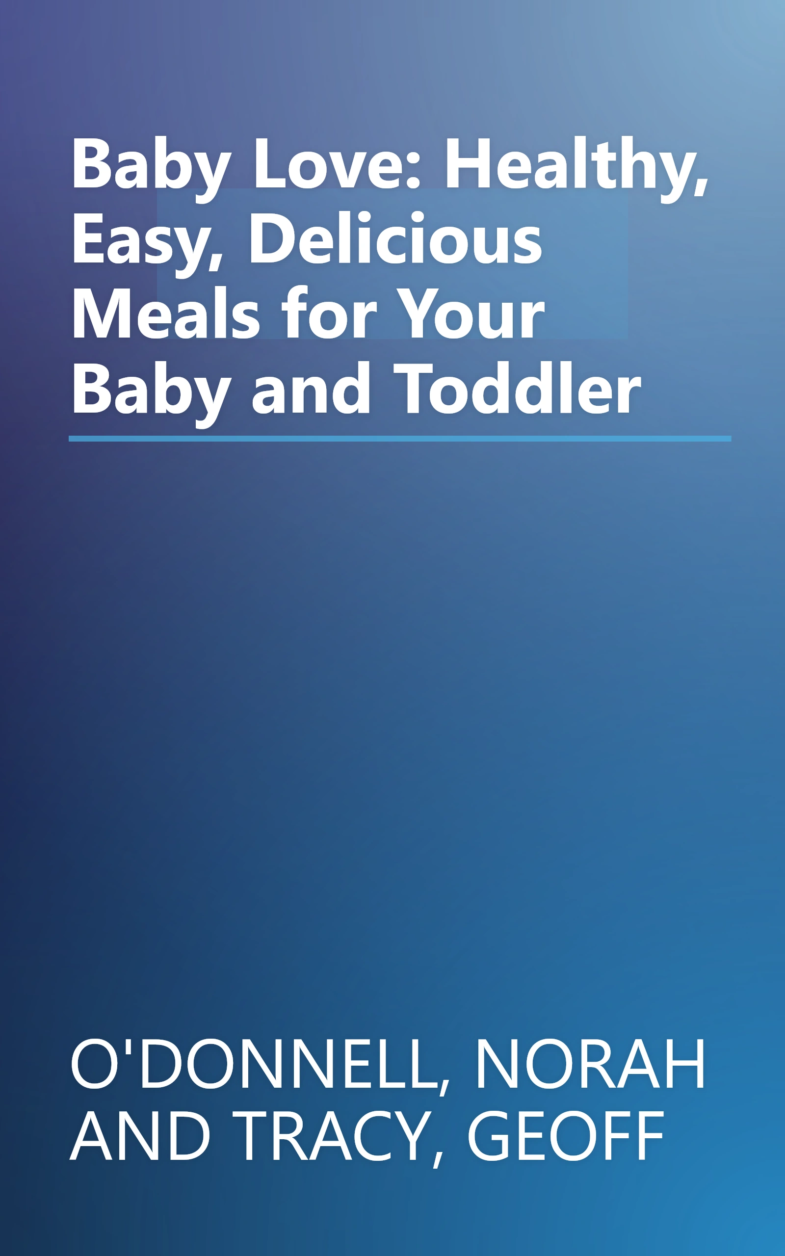 Baby Love: Healthy, Easy, Delicious Meals for Your Baby and Toddler book cover