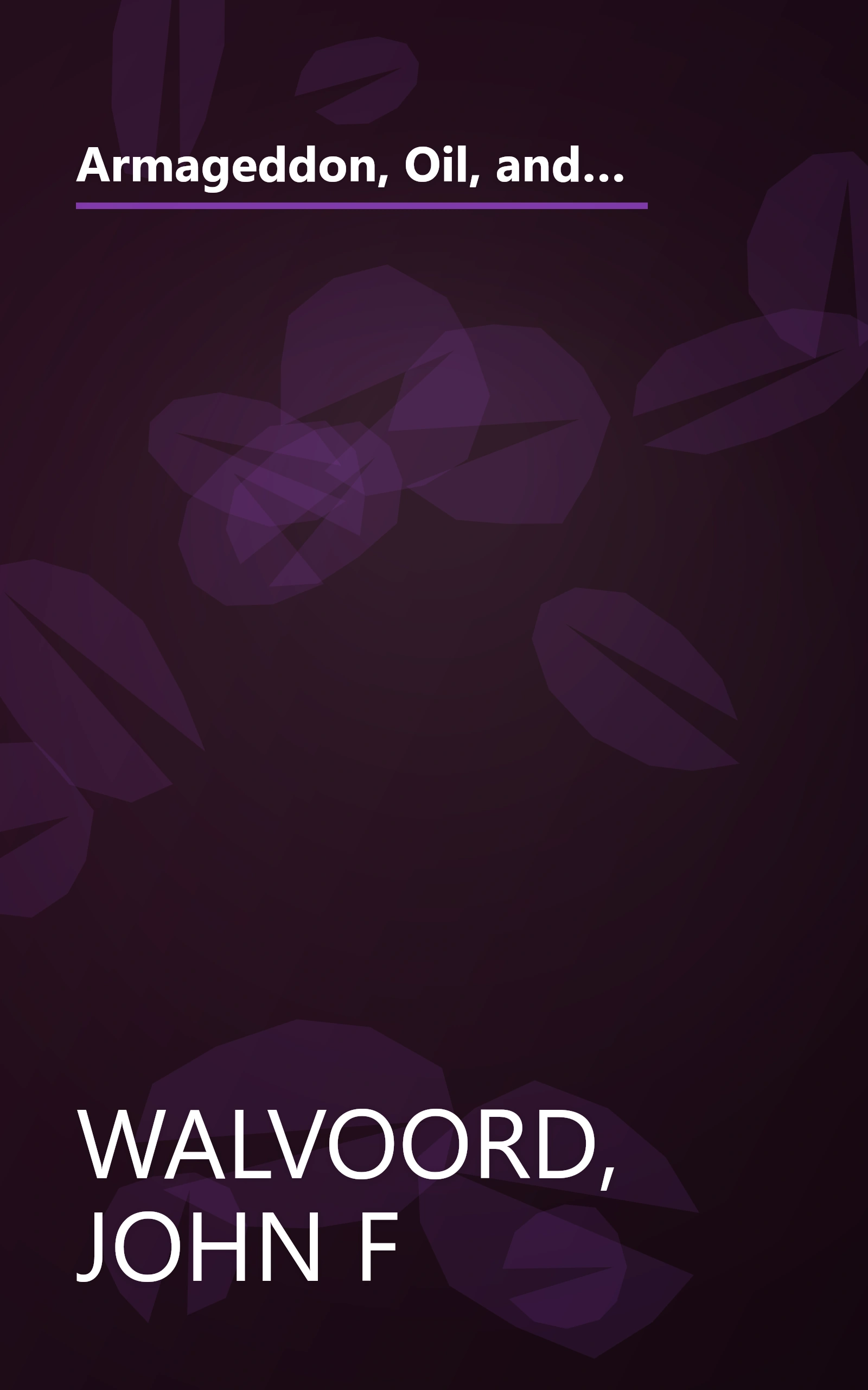 Armageddon, Oil, and the Middle East Crisis: What the Bible Says About the Future of the MiddleEast and the End of Western Civilization book cover