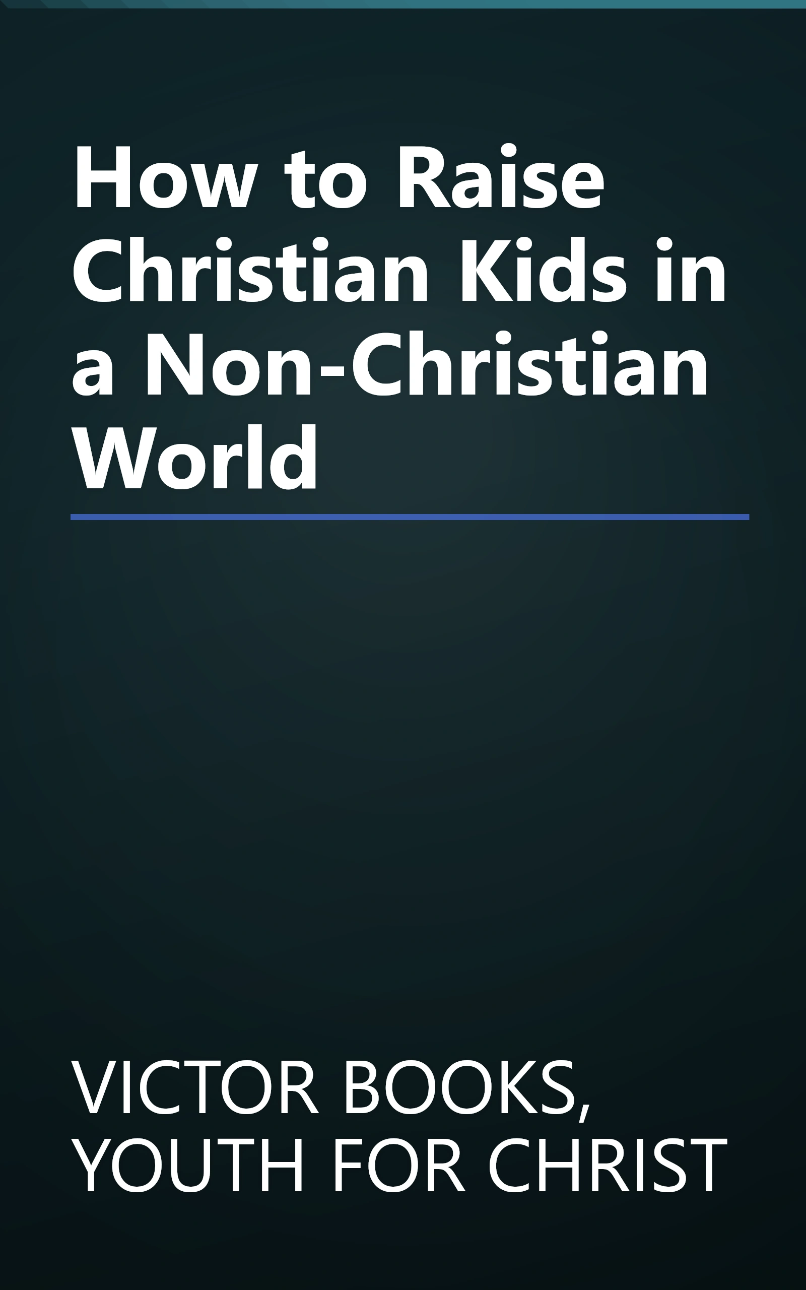 How to Raise Christian Kids in a Non-Christian World book cover