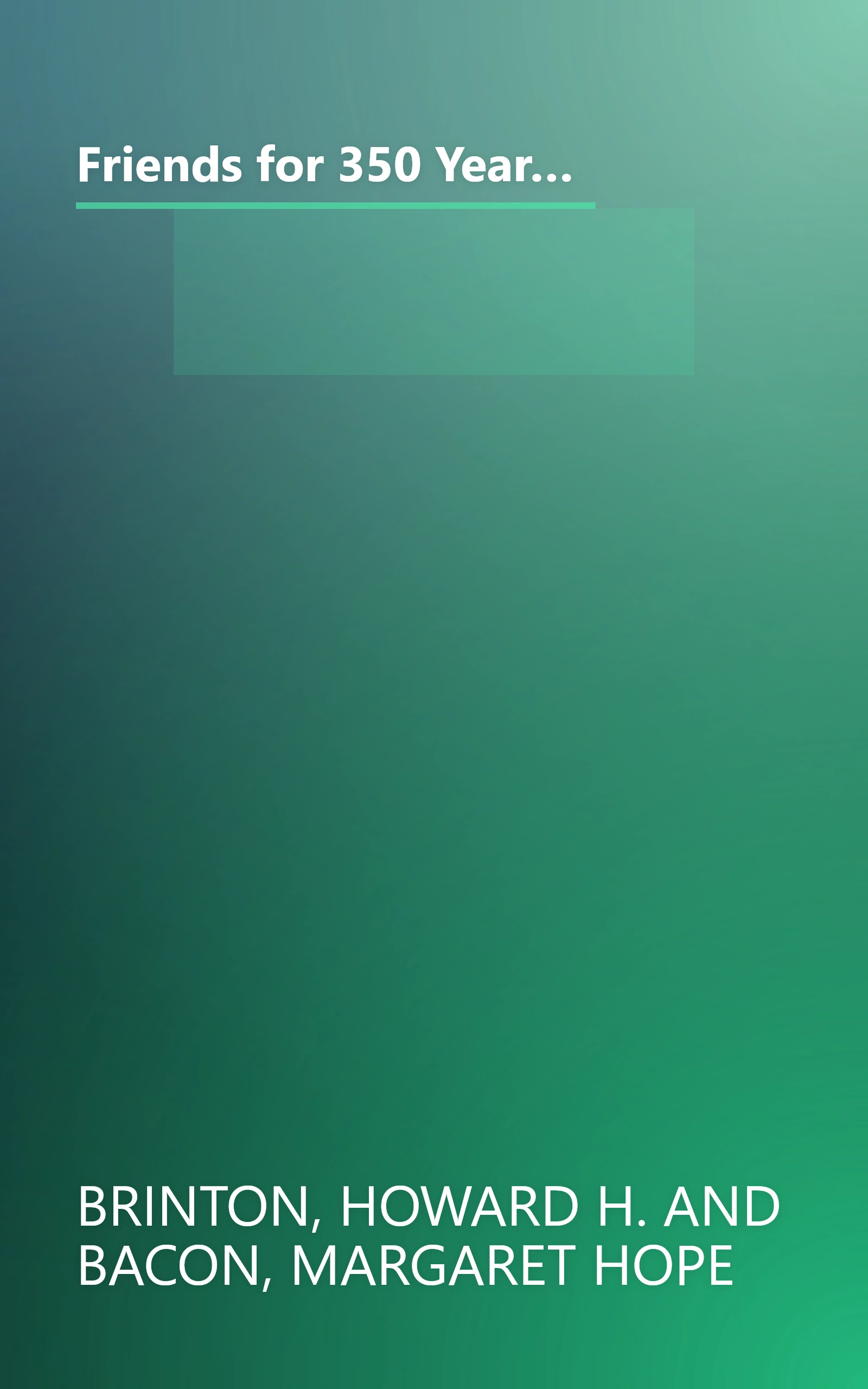 Friends for 350 Years: The History and Beliefs of the Society of Friends Since George Fox Started the Quaker Movement book cover