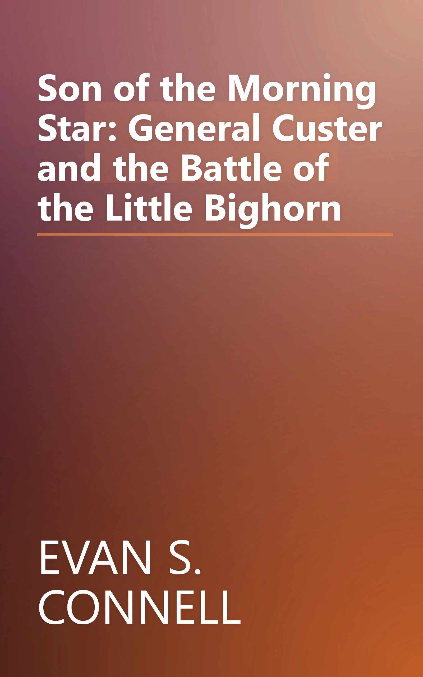 Son of the Morning Star: General Custer and the Battle of the Little Bighorn book cover