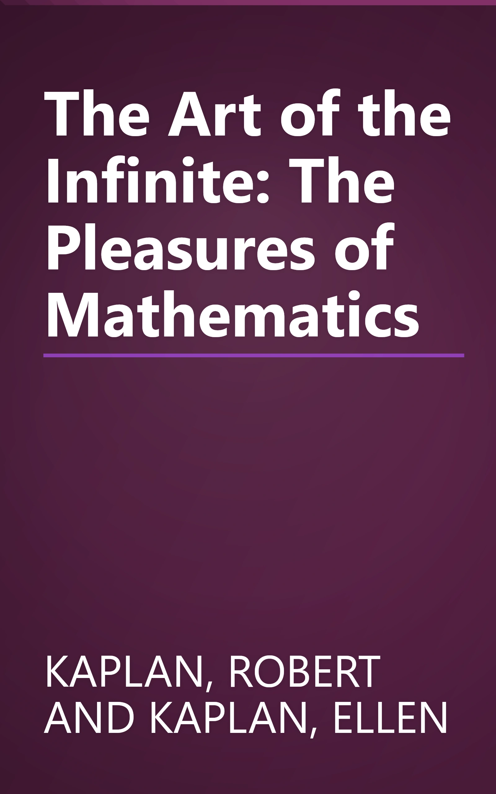 The Art of the Infinite: The Pleasures of Mathematics book cover