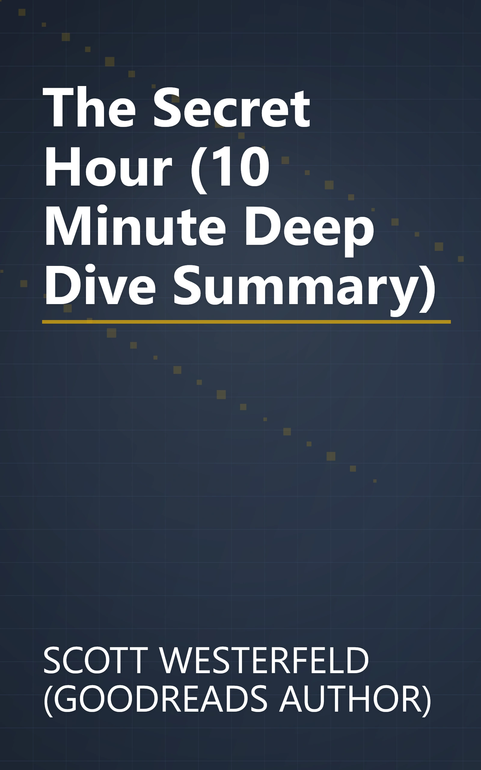 The Secret Hour (10 Minute   Deep Dive Summary) book cover