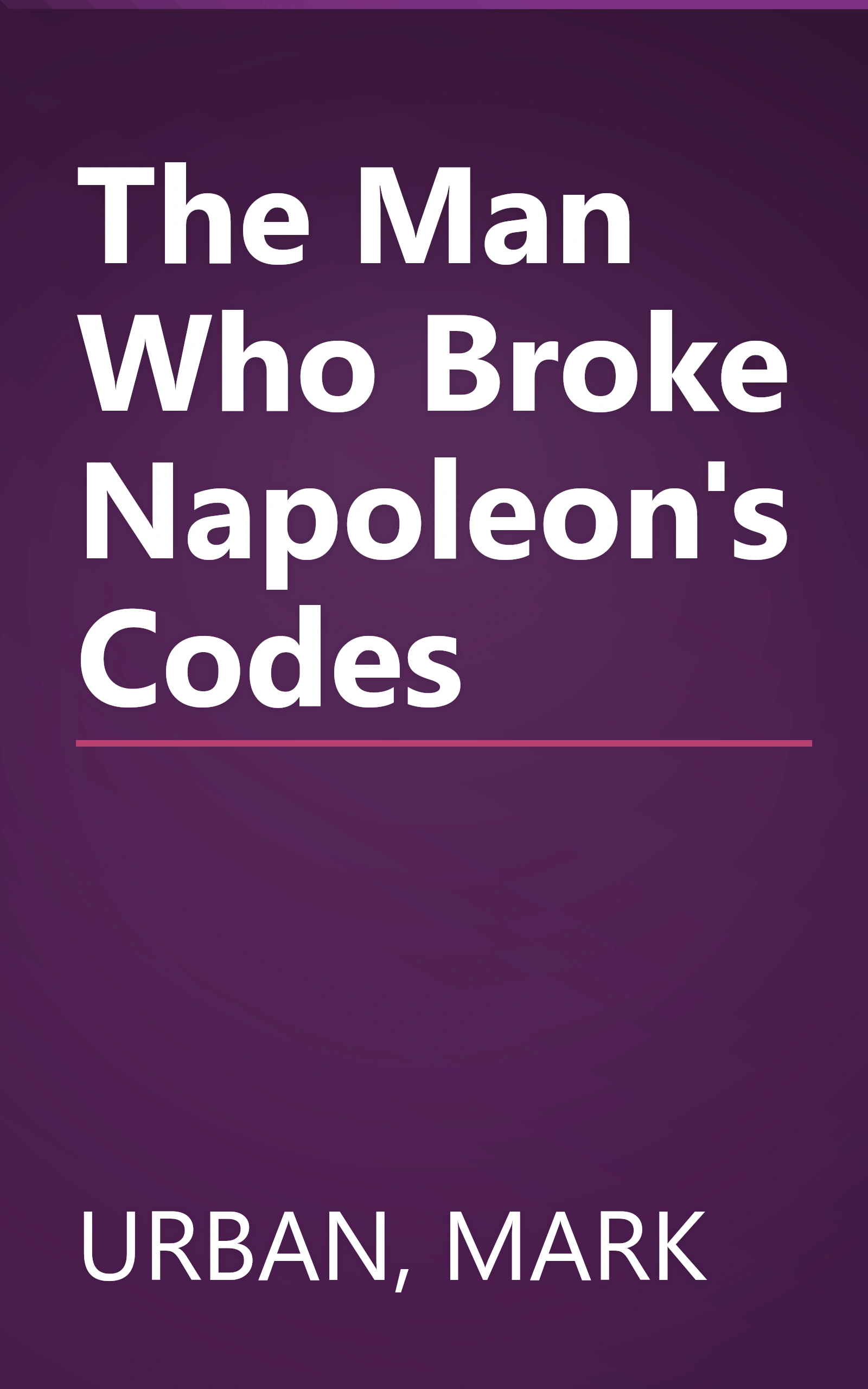 The Man Who Broke Napoleon's Codes book cover