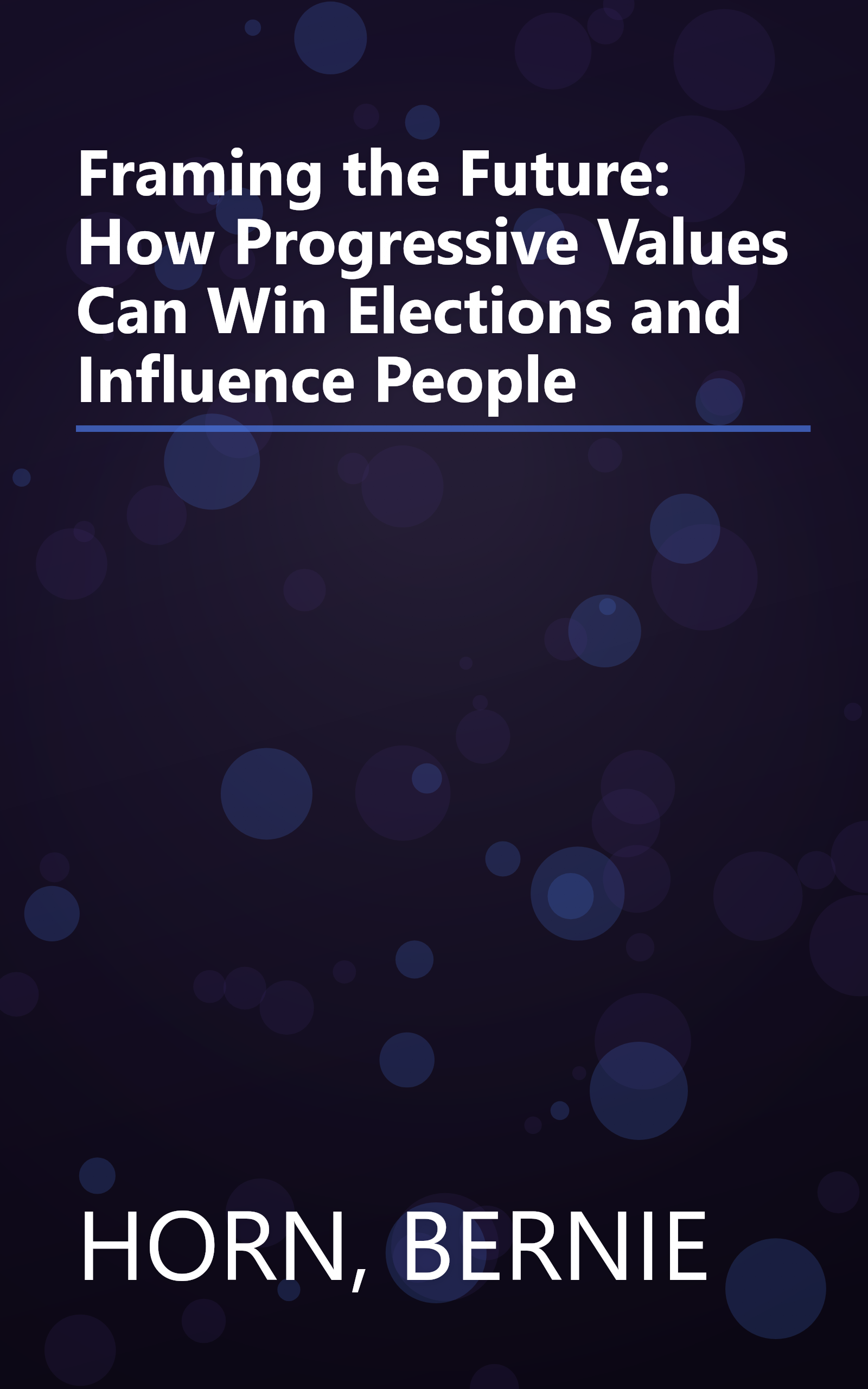 Framing the Future: How Progressive Values Can Win Elections and Influence People book cover