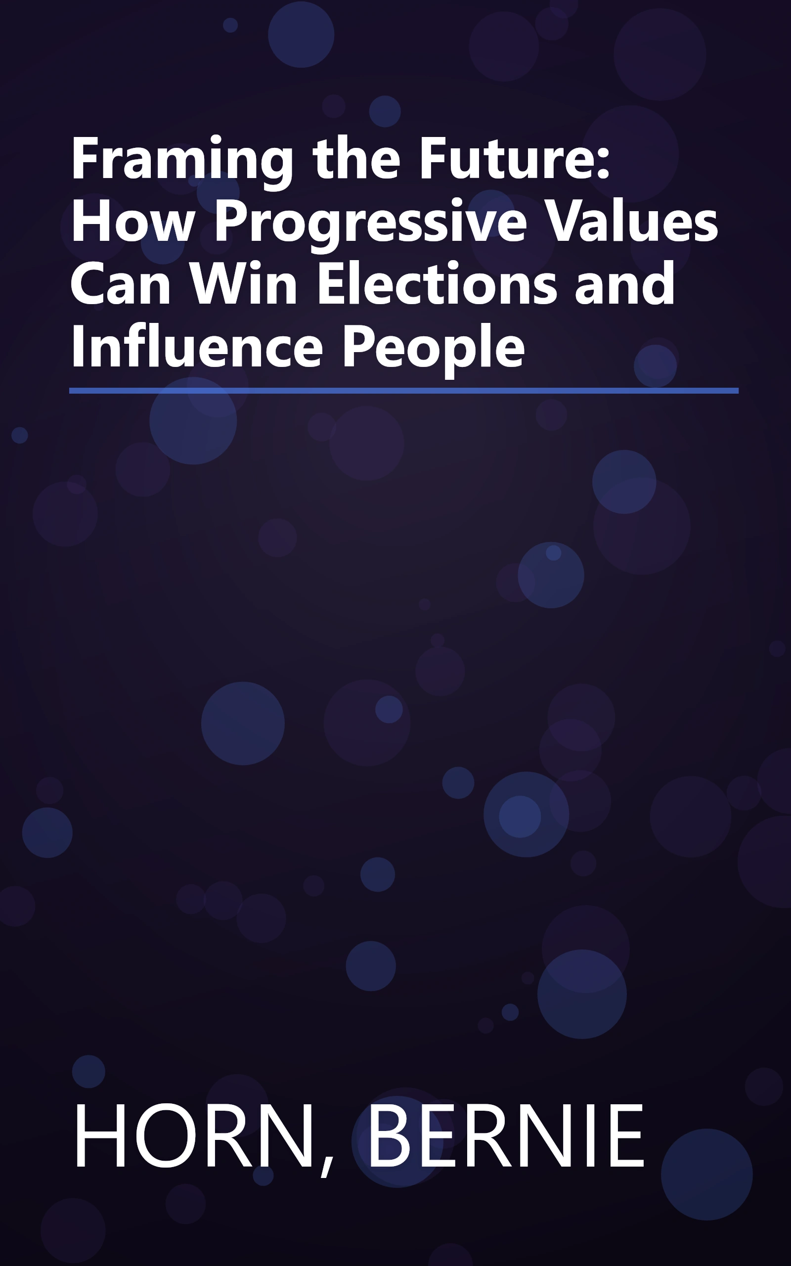 Framing the Future: How Progressive Values Can Win Elections and Influence People book cover