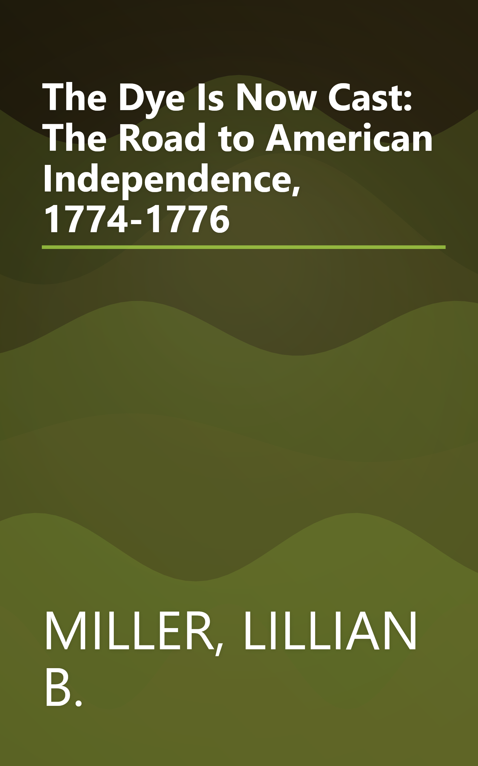 The Dye Is Now Cast: The Road to American Independence, 1774-1776 book cover
