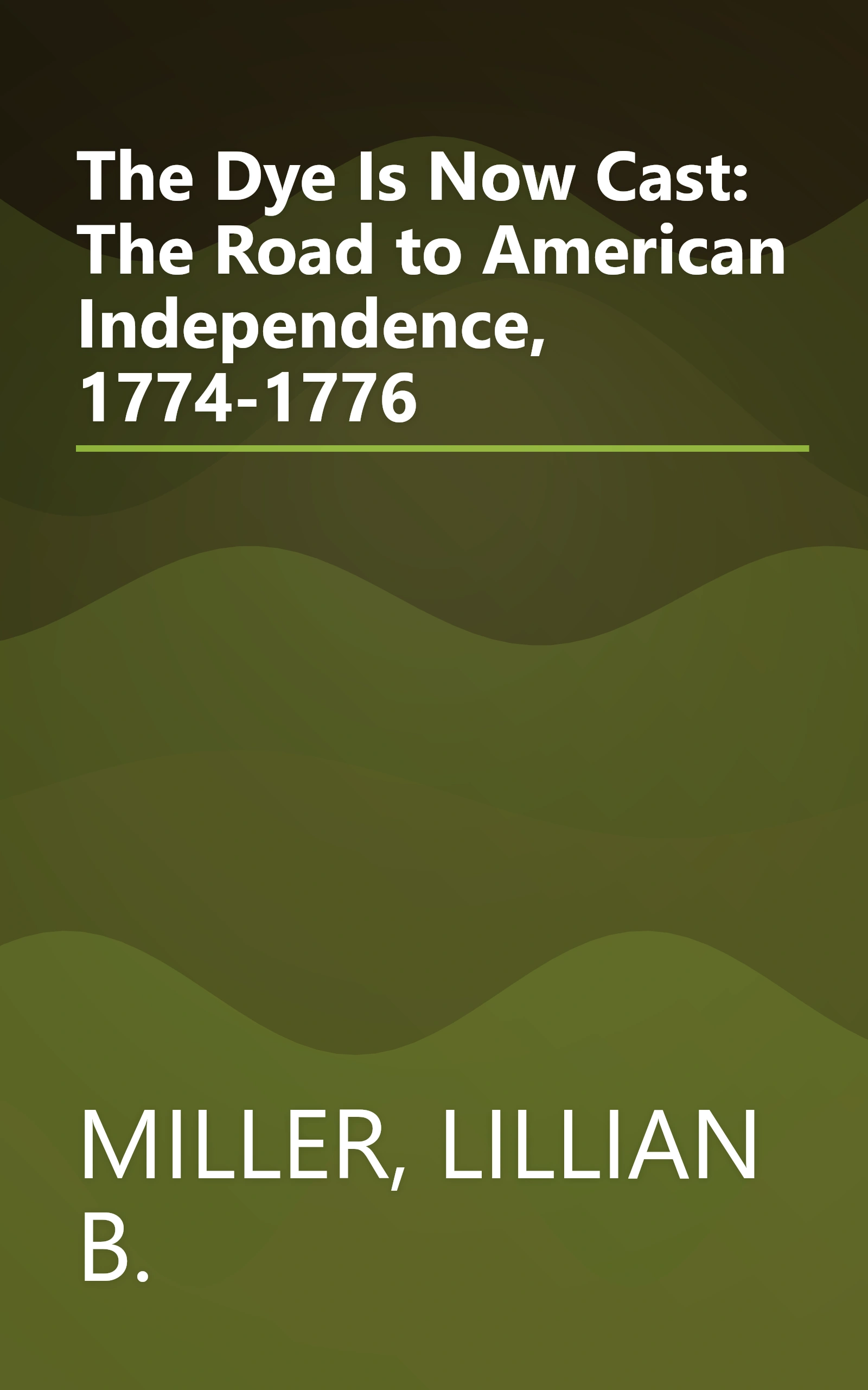 The Dye Is Now Cast: The Road to American Independence, 1774-1776 book cover