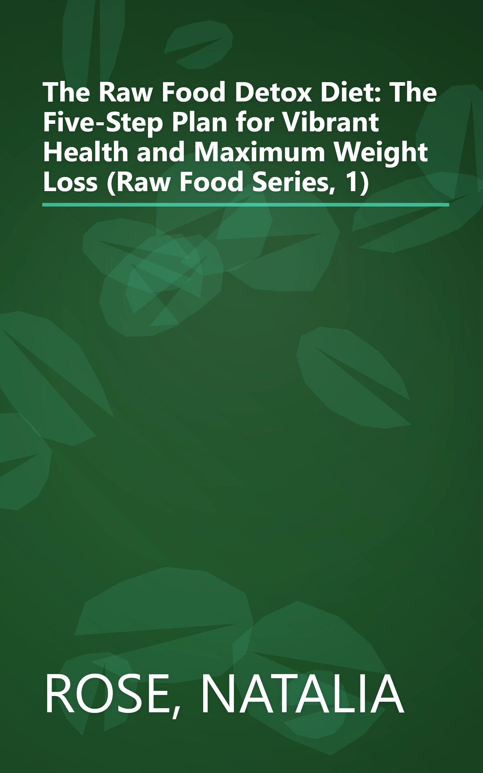 The Raw Food Detox Diet: The Five-Step Plan for Vibrant Health and Maximum Weight Loss (Raw Food Series, 1) book cover
