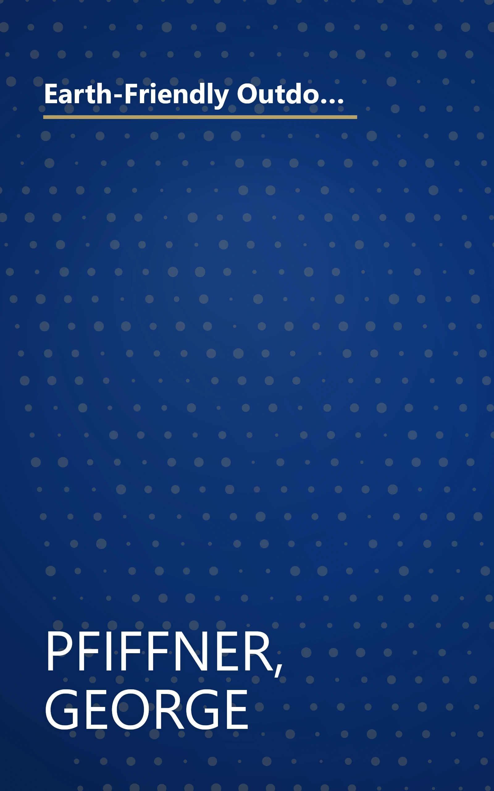 Earth-Friendly Outdoor Fun: How to Make Fabulous Games, Gardens, and Other Projects from Reusable Objects (Earth-Friendly Series) book cover