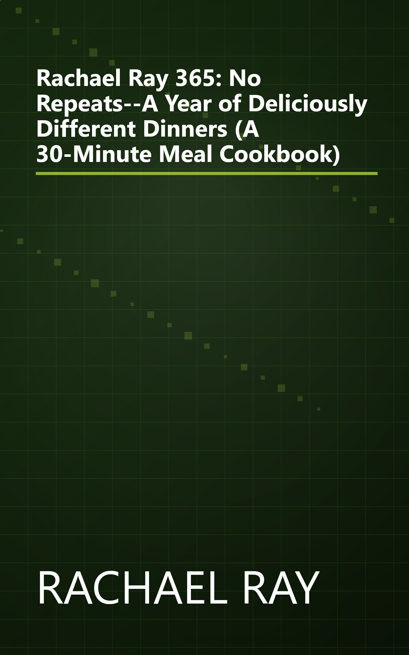 Rachael Ray 365: No Repeats--A Year of Deliciously Different Dinners (A 30-Minute Meal Cookbook) book cover