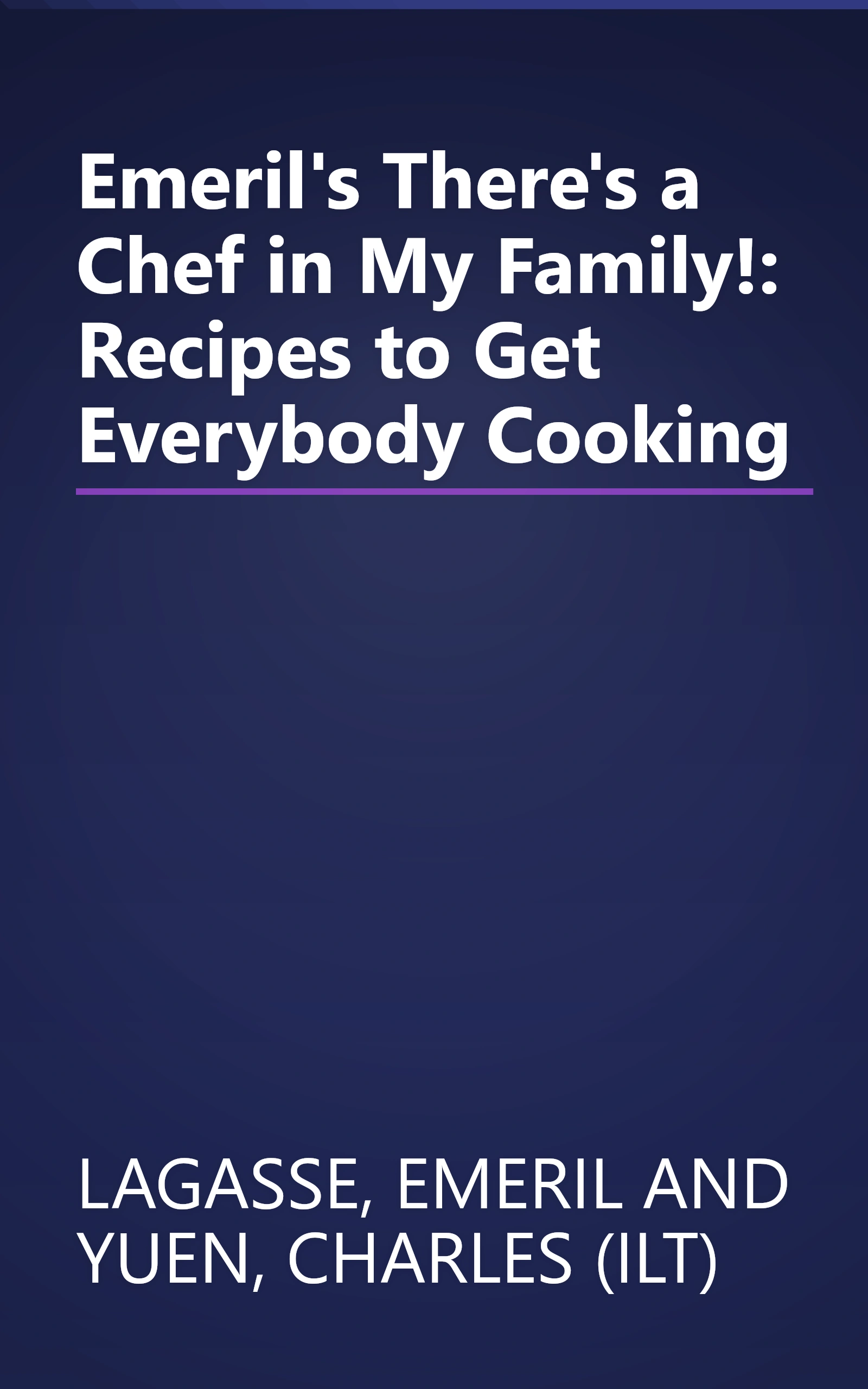 Emeril's There's a Chef in My Family!: Recipes to Get Everybody Cooking book cover