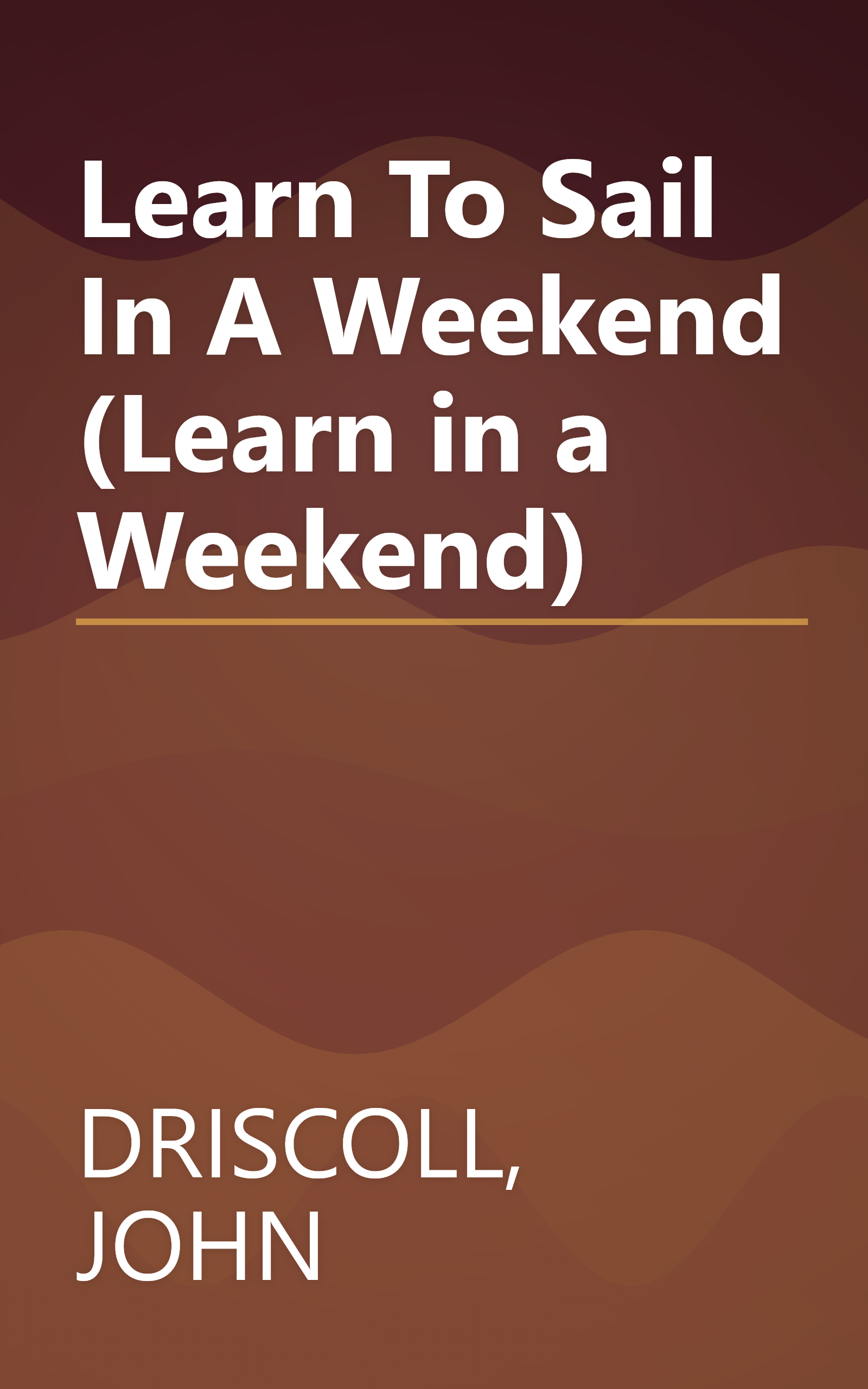 Learn To Sail In A Weekend (Learn in a Weekend) book cover