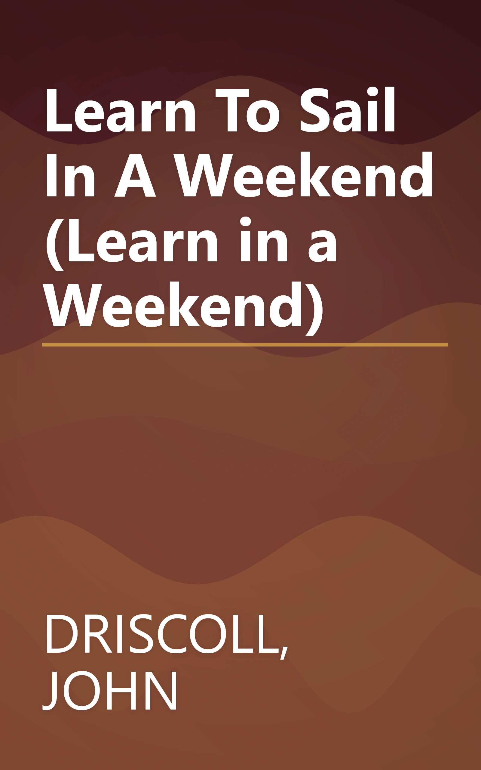 Learn To Sail In A Weekend (Learn in a Weekend) book cover