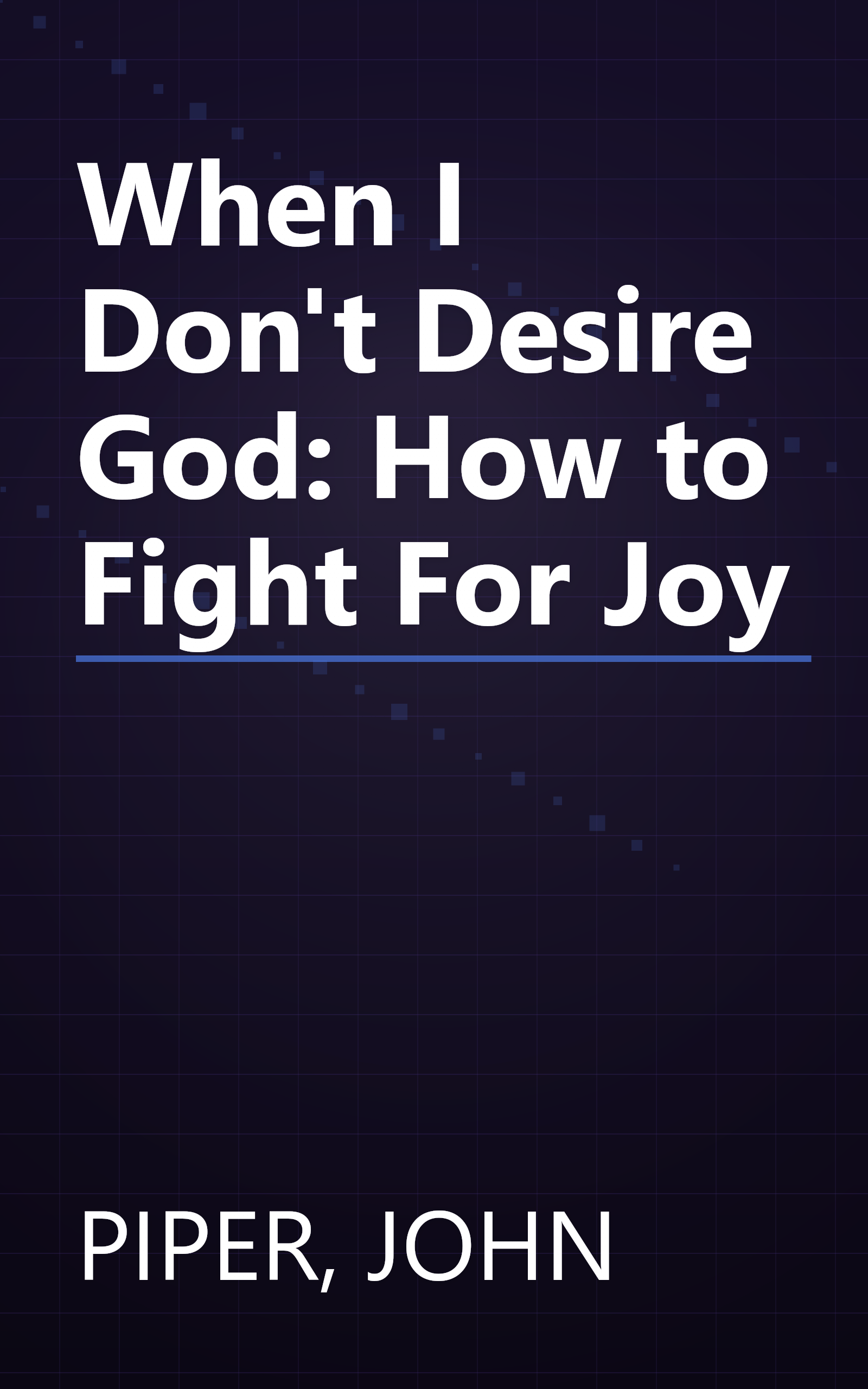 When I Don't Desire God: How to Fight For Joy book cover