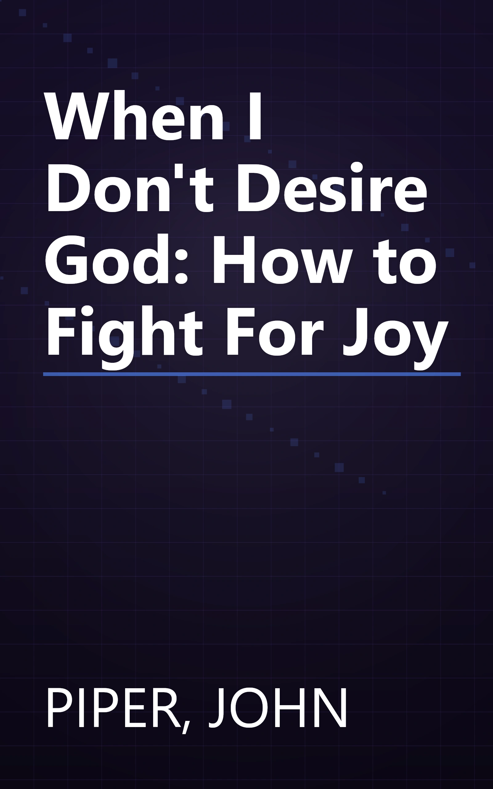 When I Don't Desire God: How to Fight For Joy book cover