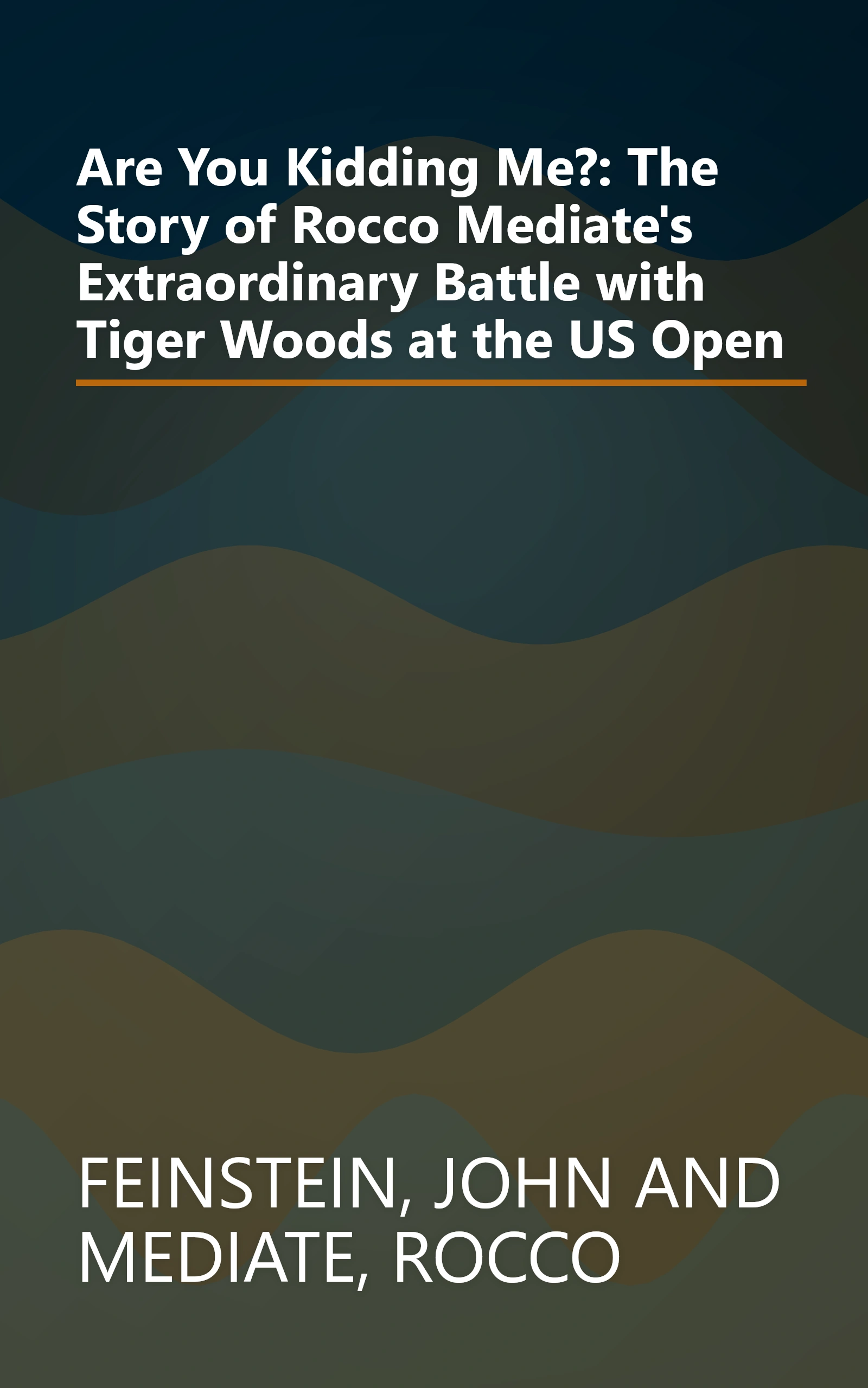 Are You Kidding Me?: The Story of Rocco Mediate's Extraordinary Battle with Tiger Woods at the US Open book cover