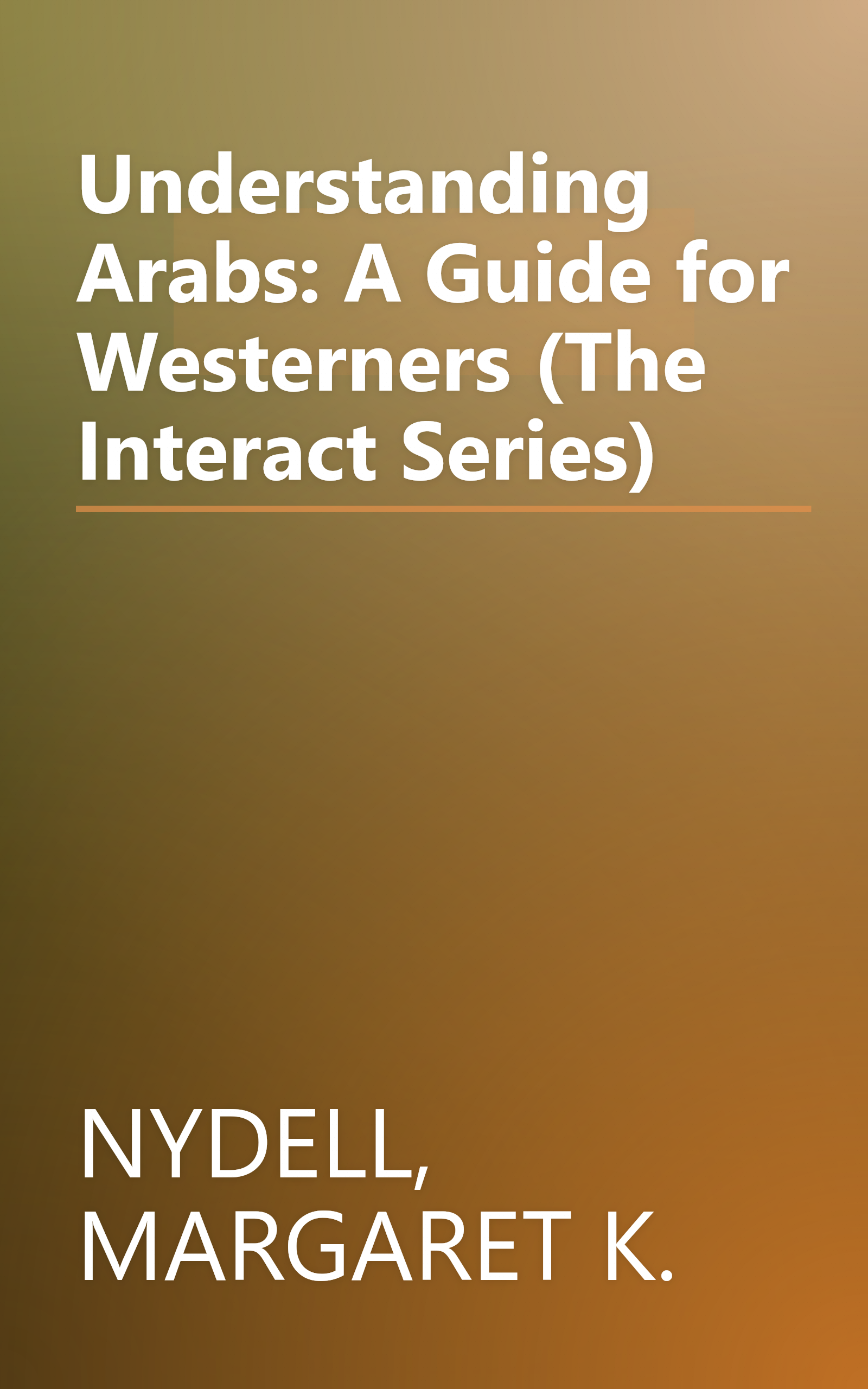 Understanding Arabs: A Guide for Westerners (The Interact Series) book cover