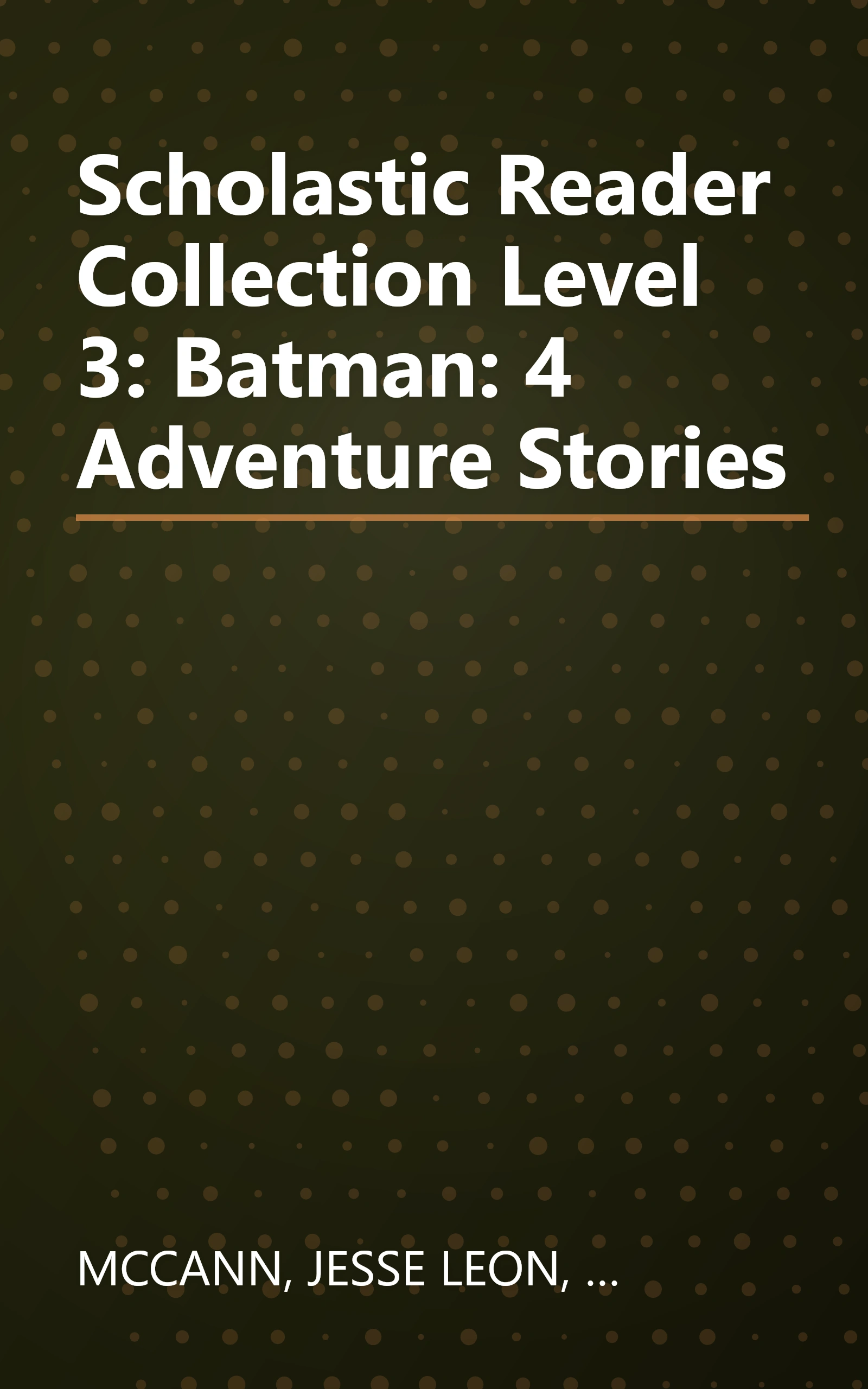 Scholastic Reader Collection Level 3: Batman: 4 Adventure Stories book cover