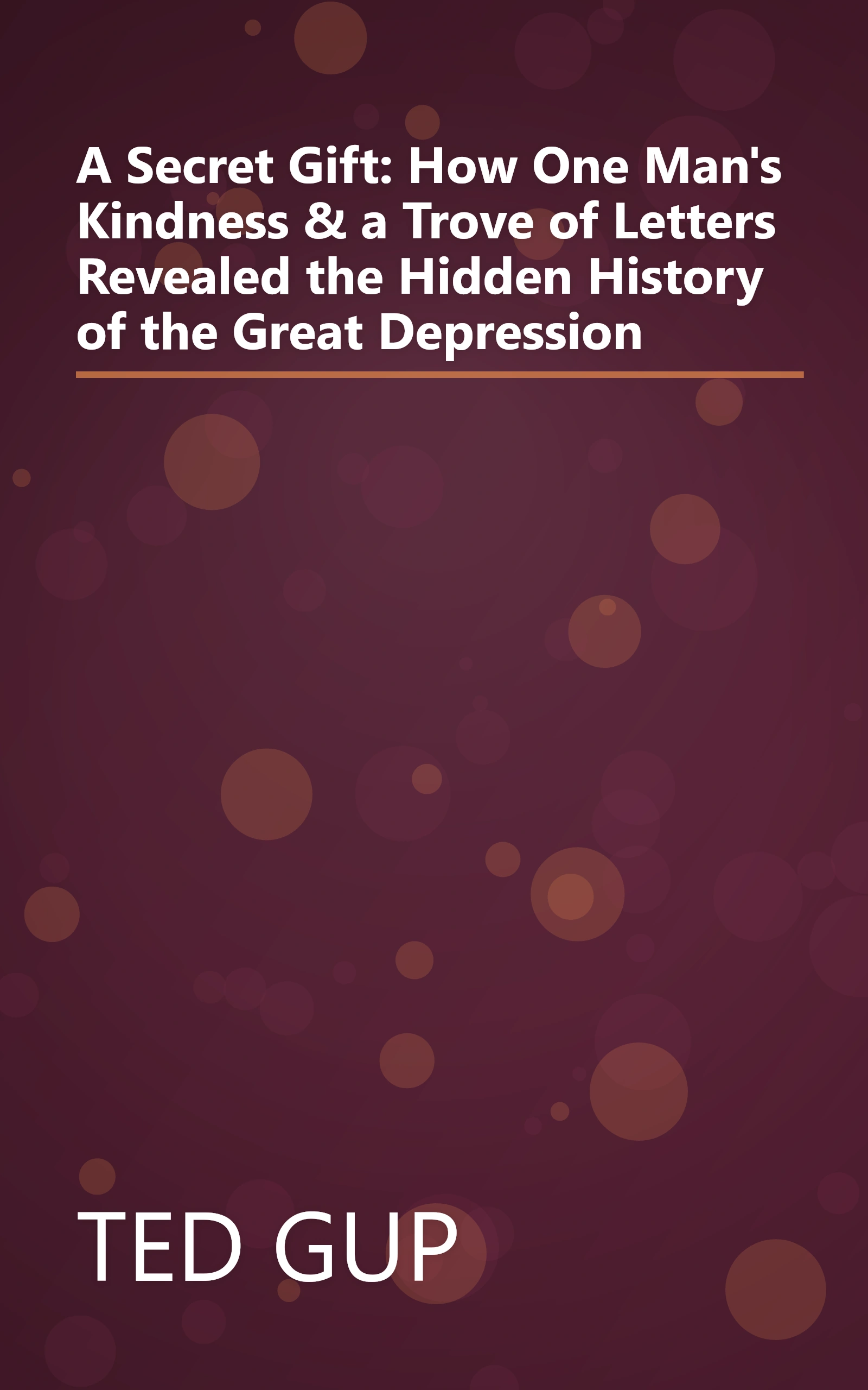 A Secret Gift: How One Man's Kindness & a Trove of Letters Revealed the Hidden History of the Great Depression book cover