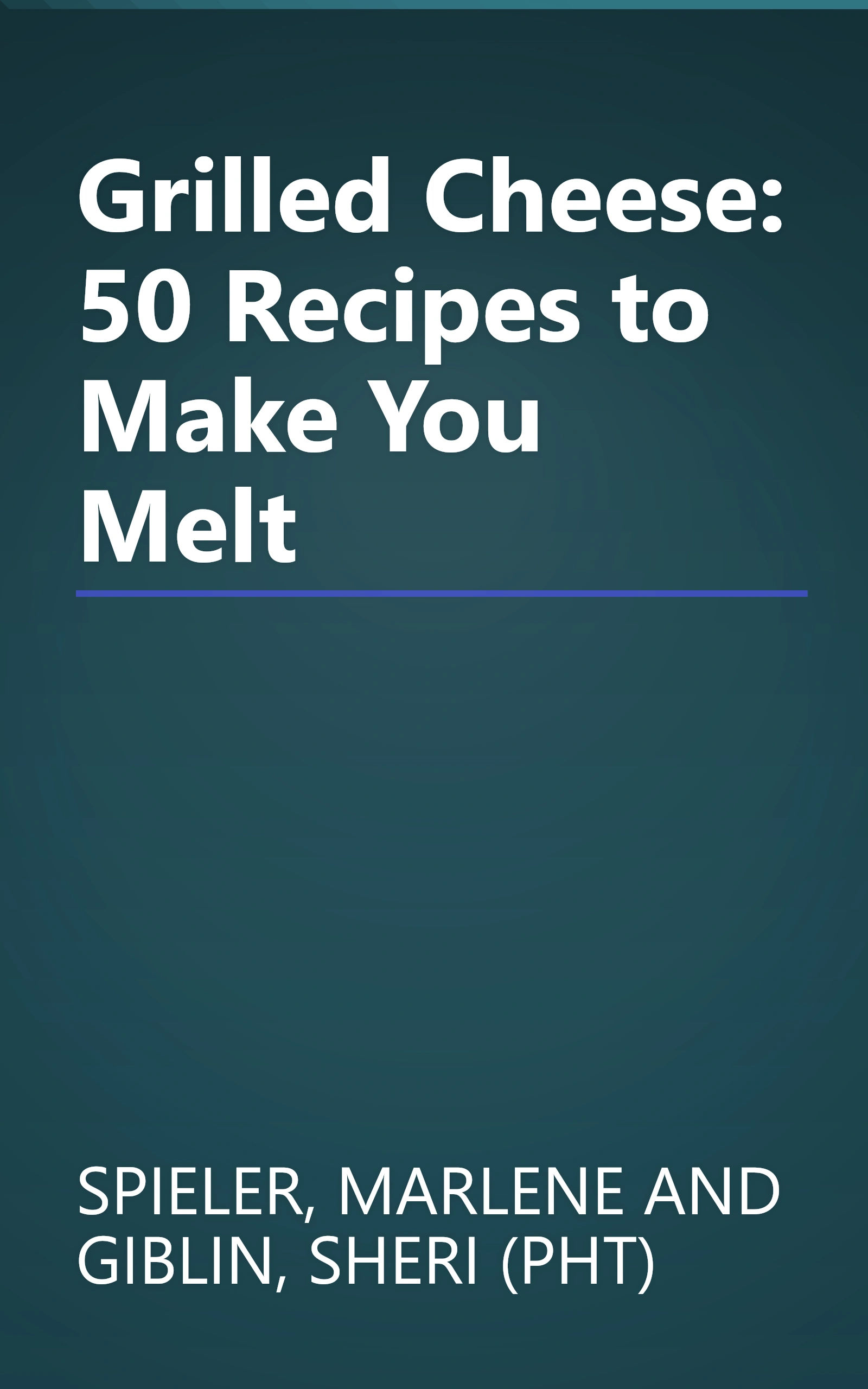 Grilled Cheese: 50 Recipes to Make You Melt book cover