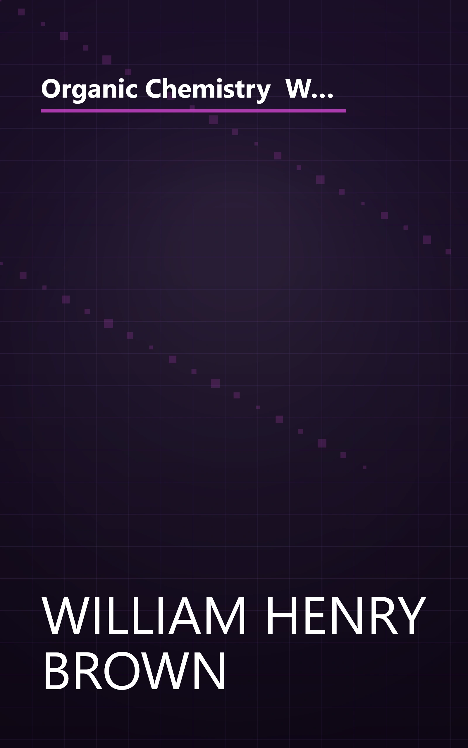 Organic Chemistry  With Organic Chemistrynow   William H  Brown And Lawrence S  Brown  (10 Minute   Deep Dive Summary) book cover