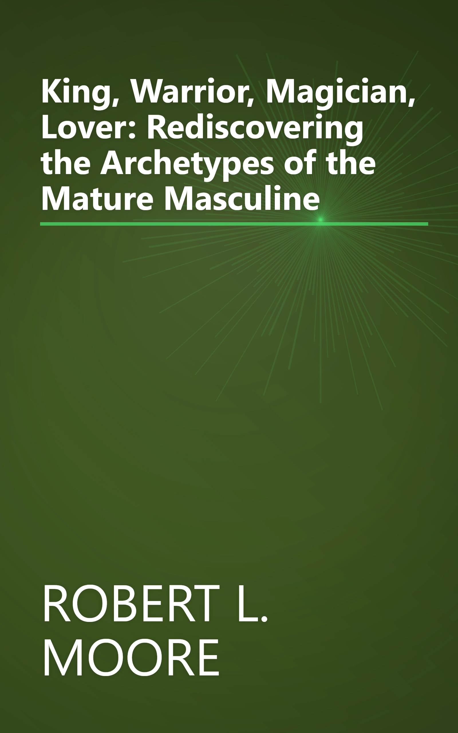 King, Warrior, Magician, Lover: Rediscovering the Archetypes of the Mature Masculine book cover