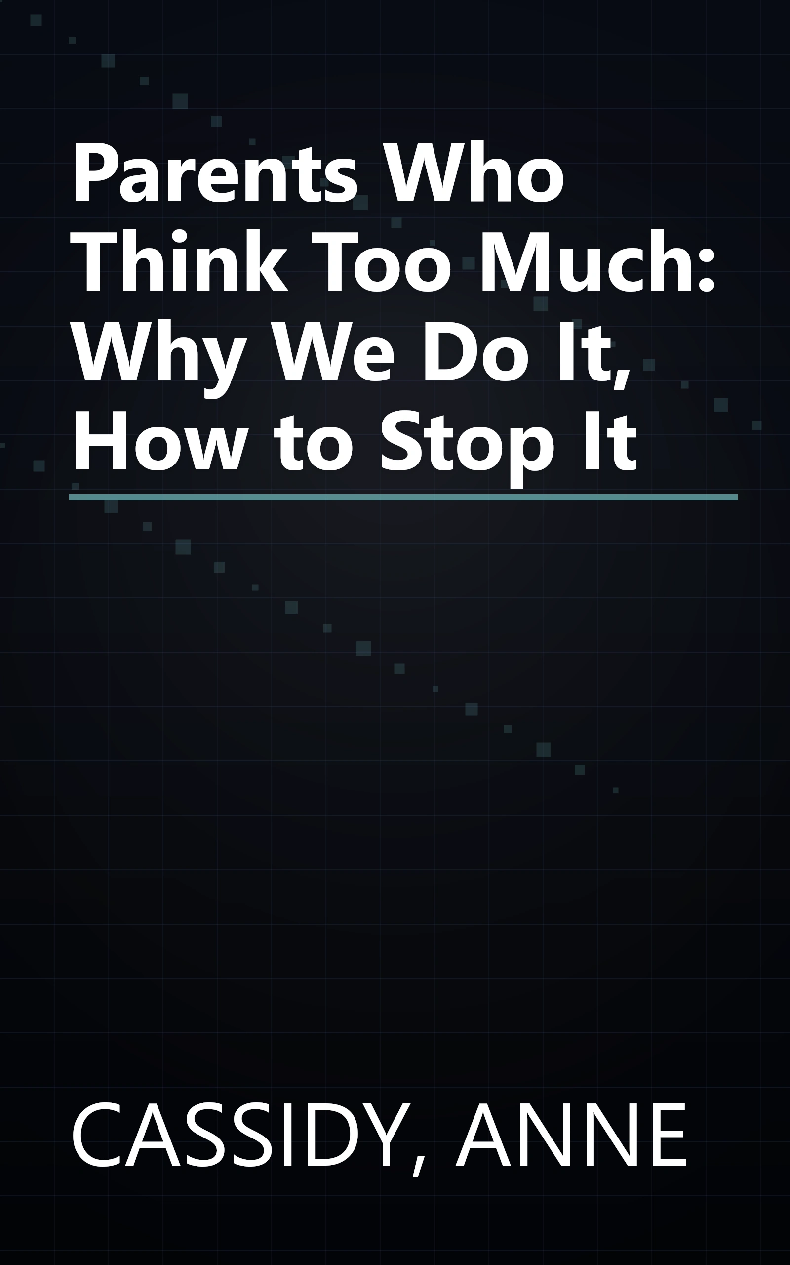 Parents Who Think Too Much: Why We Do It, How to Stop It book cover